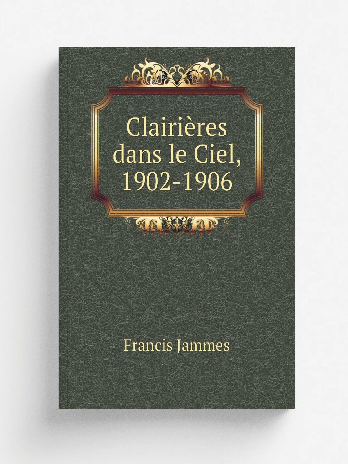 Clairi.res dans le Ciel, 1902-1906 | Francis Jammes | Репринт