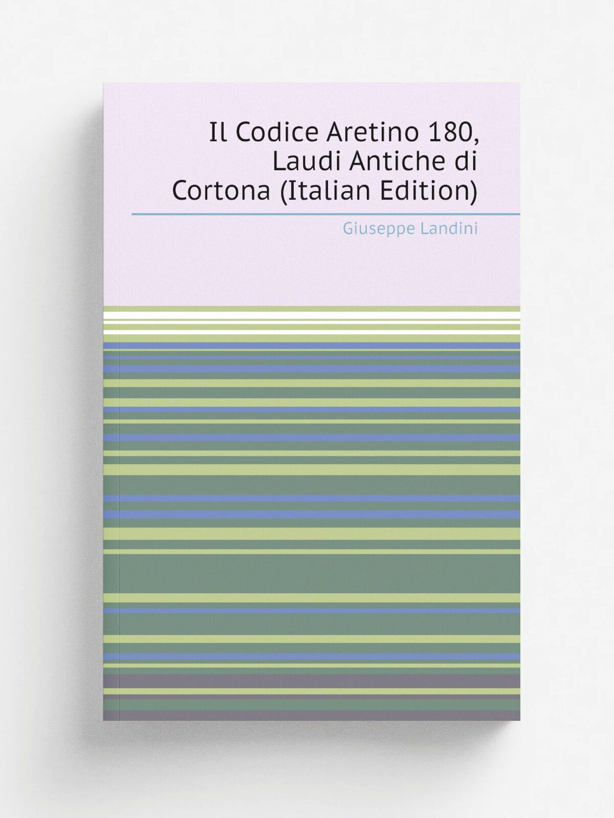 Il Codice Aretino 180, Laudi Antiche di Cortona (Italian Edition) | Giuseppe Landini | Репринт