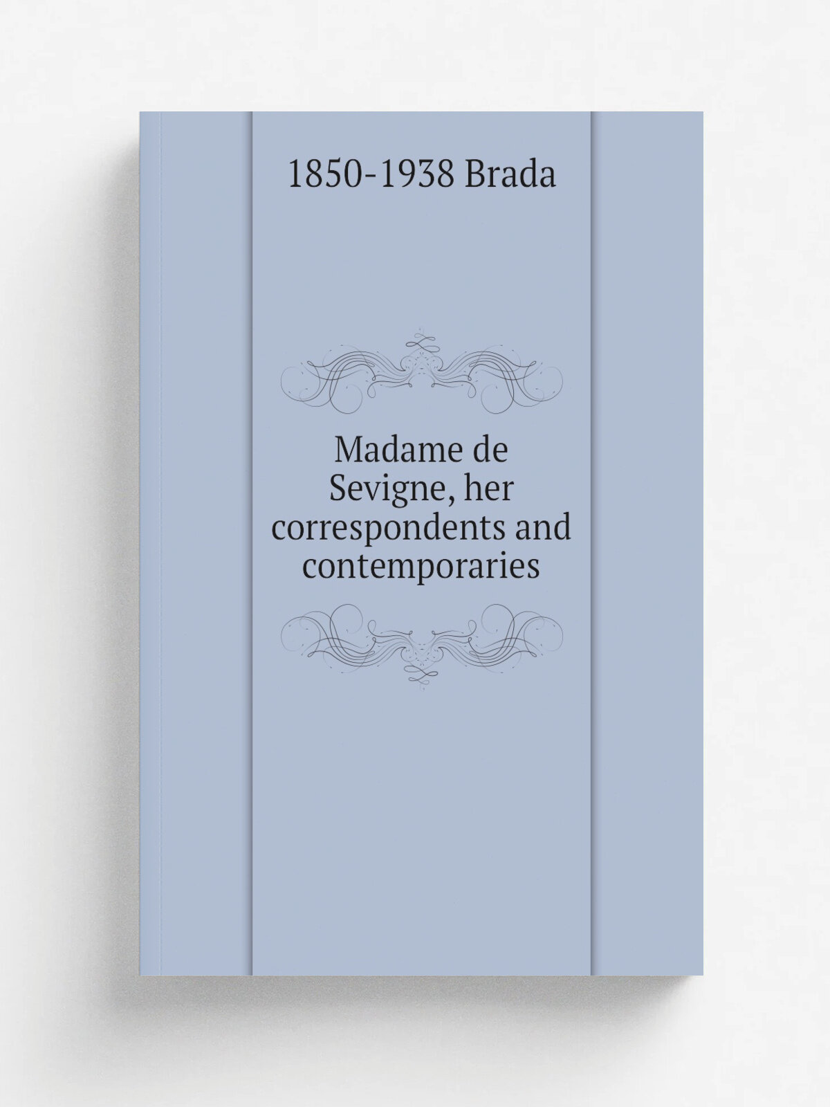 Madame de Sevigne, her correspondents and contemporaries | 1850-1938 Brada | Репринт
