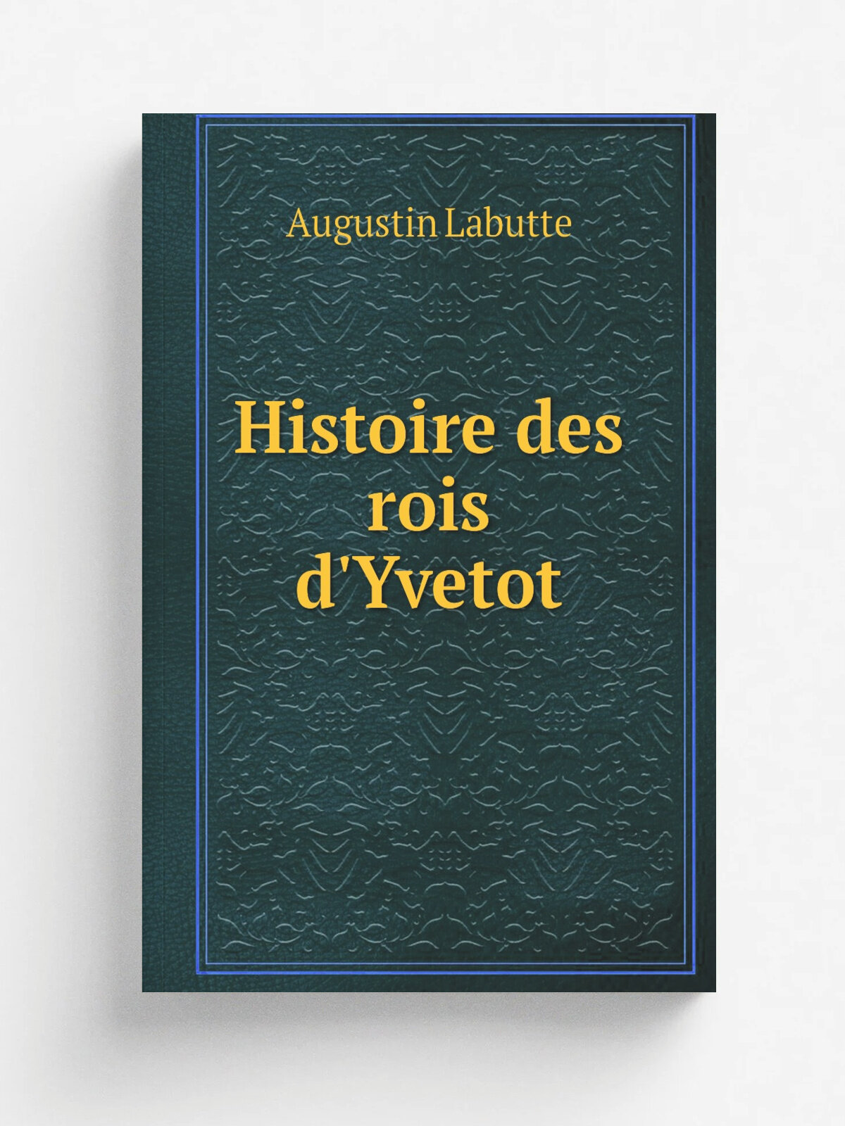 Histoire des rois d'Yvetot | Augustin Labutte | 1871 | Willem | Репринт