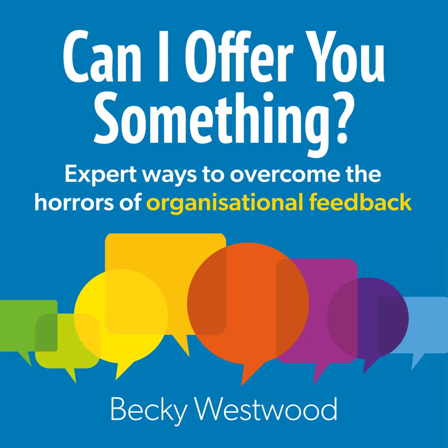 Can I Offer You Something - Expert ways to overcome the horrors of organisational feedback (Unabridged) [Аудиокнига]
