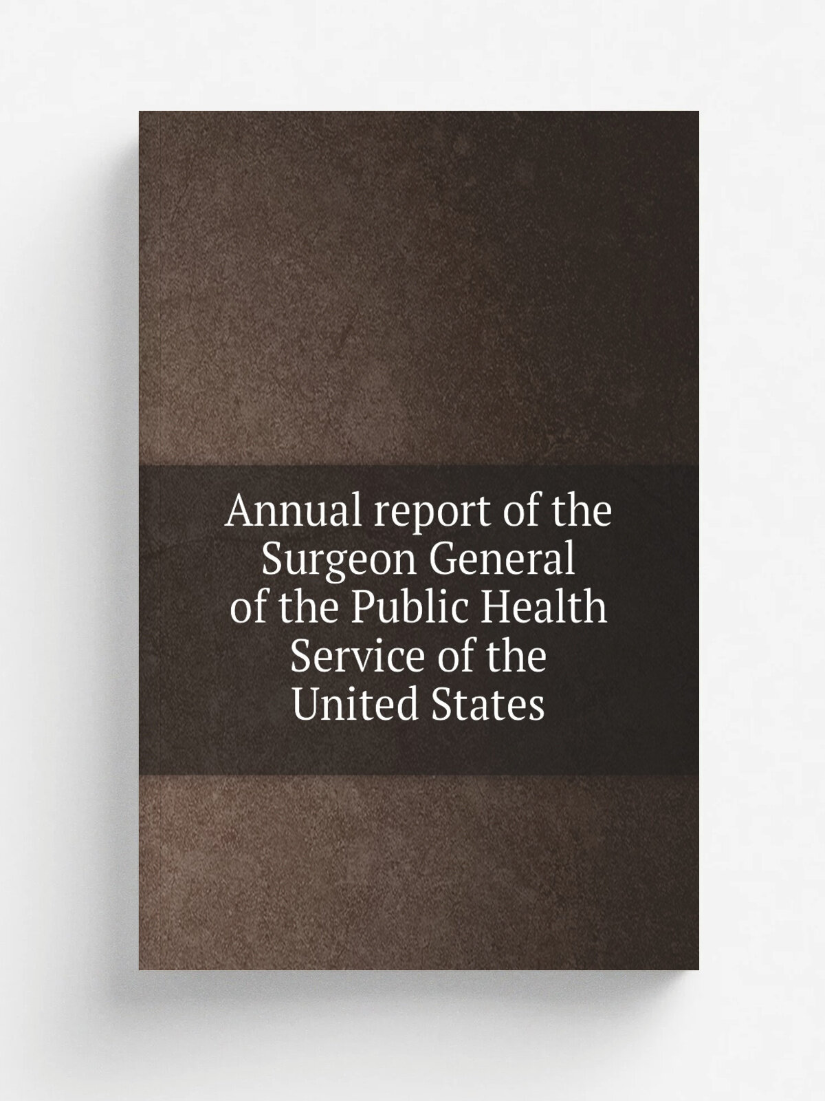 Annual report of the Surgeon General of the Public Health Service of the United States