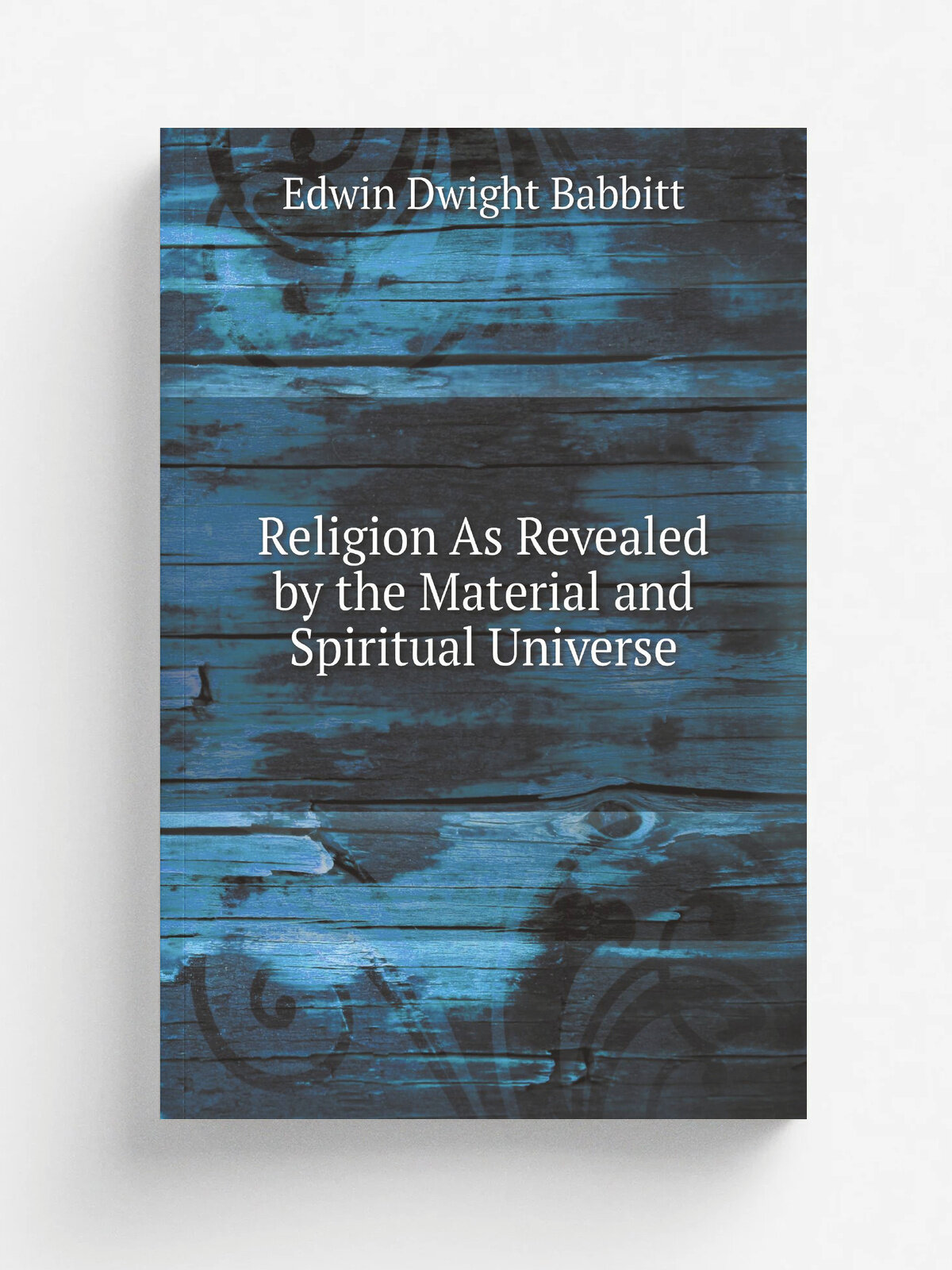 Religion As Revealed by the Material and Spiritual Universe