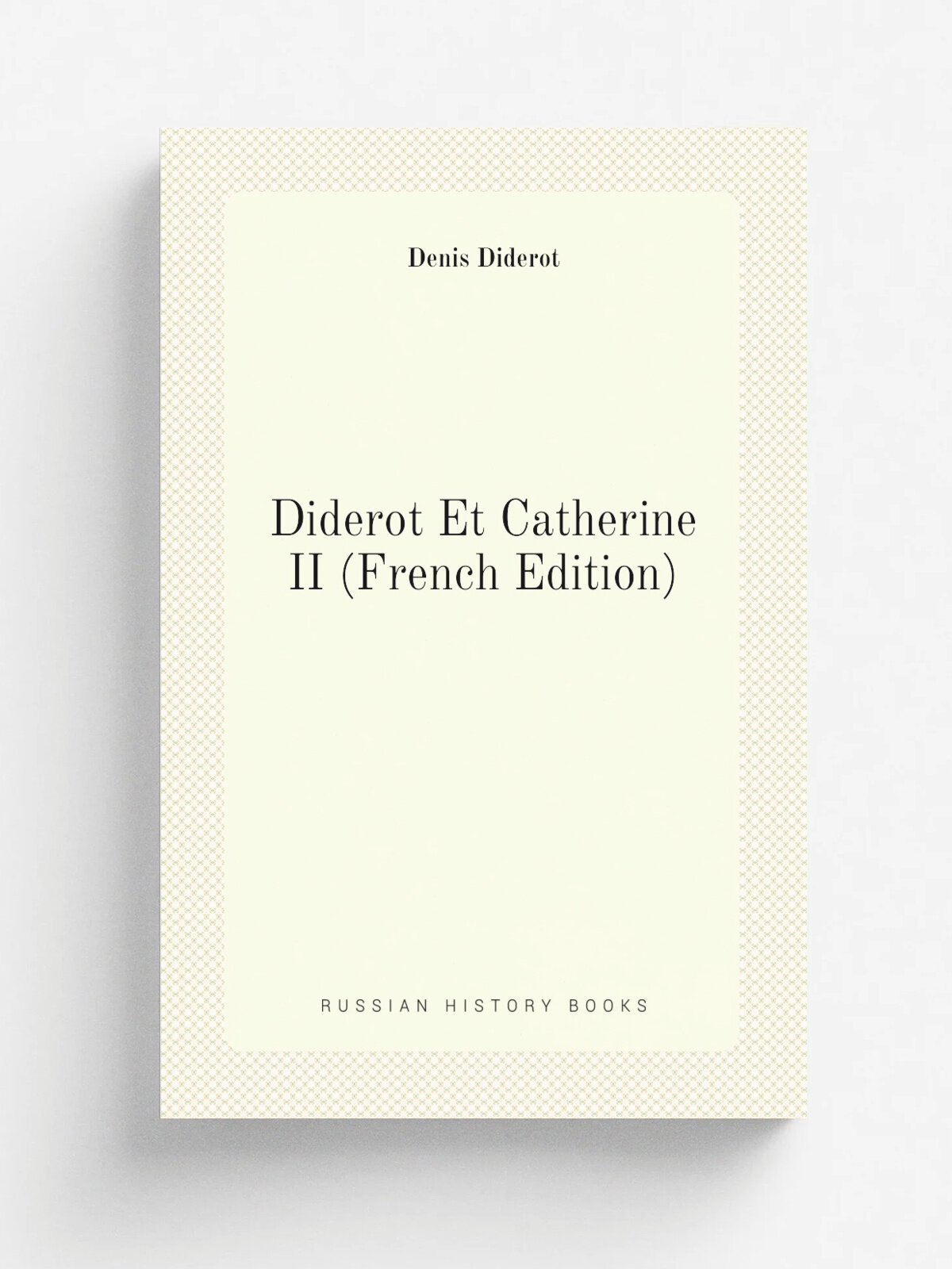 Diderot Et Catherine Ii (French Edition) | Denis Diderot | Репринт