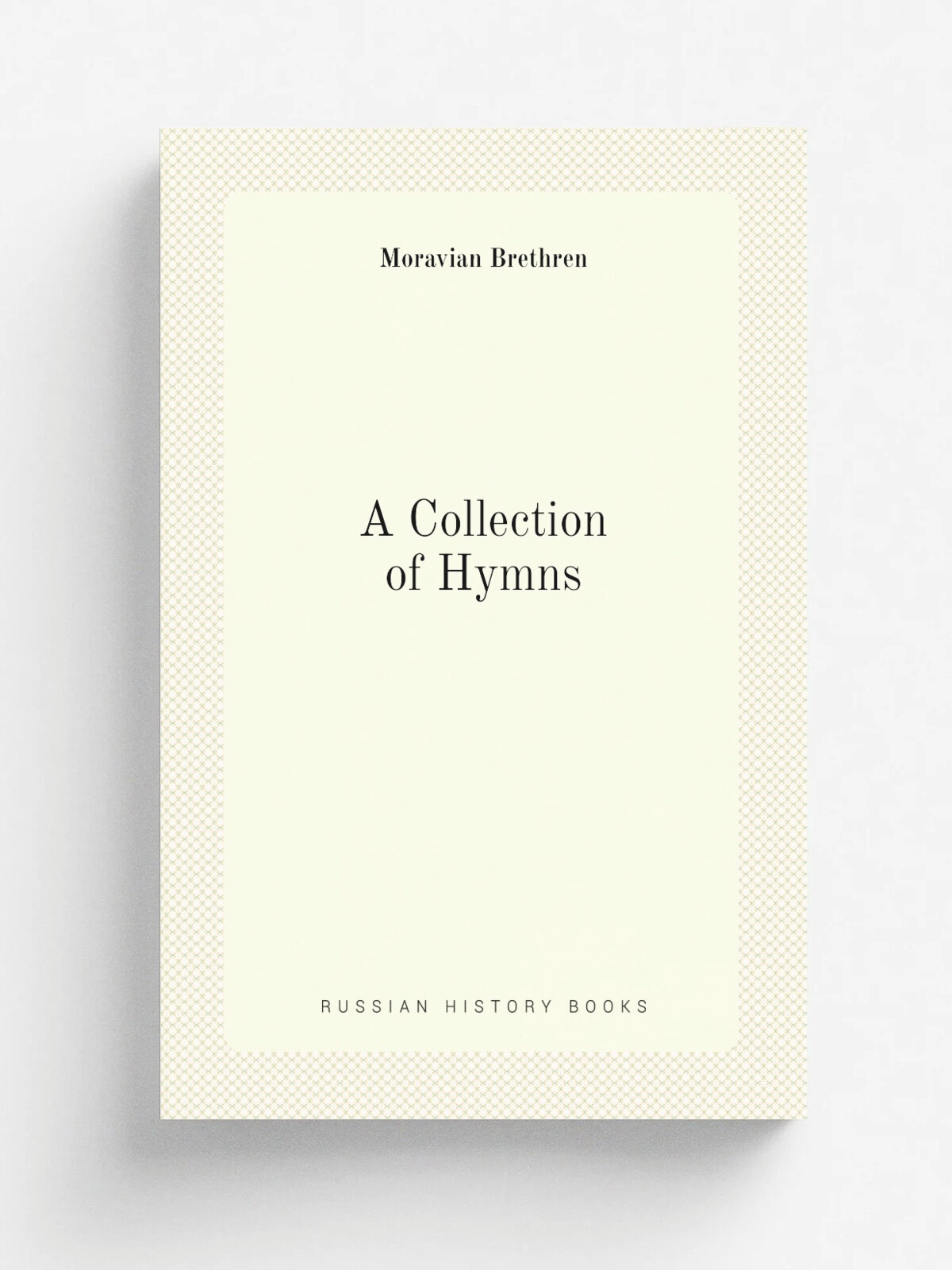A Collection of Hymns | Moravian Brethren | 1809 | printed by R. & W. Dean | Репринт