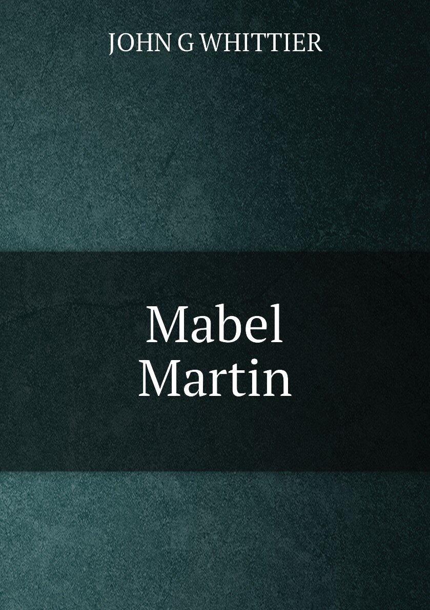Mabel Martin | Whittier John Greenleaf | 1875 | Riverside Pr. | Репринт — фото 1