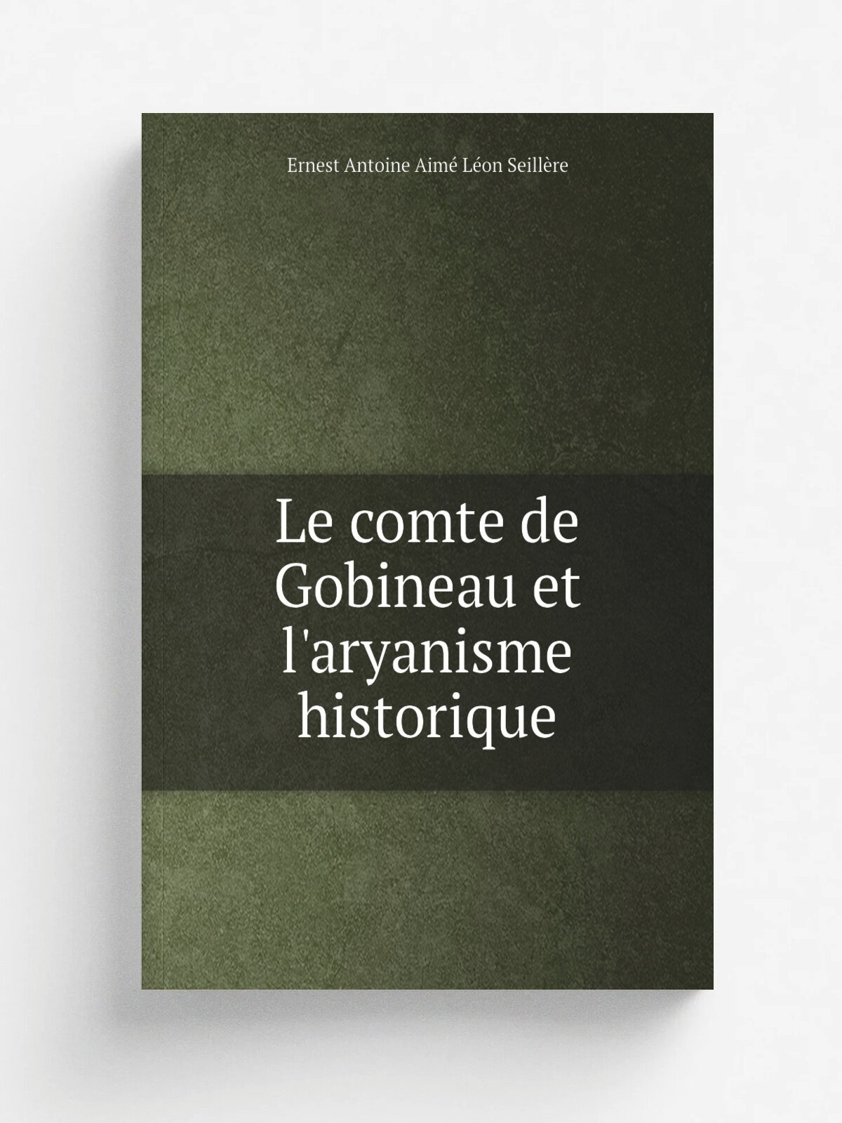 Le comte de Gobineau et l'aryanisme historique | Ernest Antoine Aim. L.on Seill.re | 1903 | Paris Plon-Nourrit | Репринт