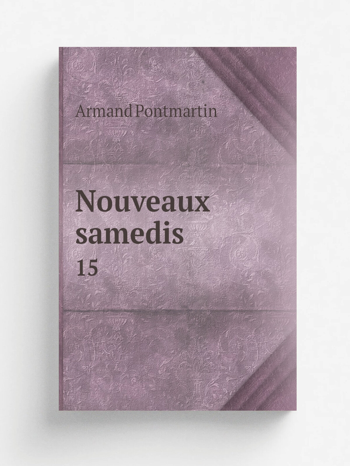 Nouveaux samedis. 15 | Armand Pontmartin | 1877 | Michel L.vy fr.res | Репринт