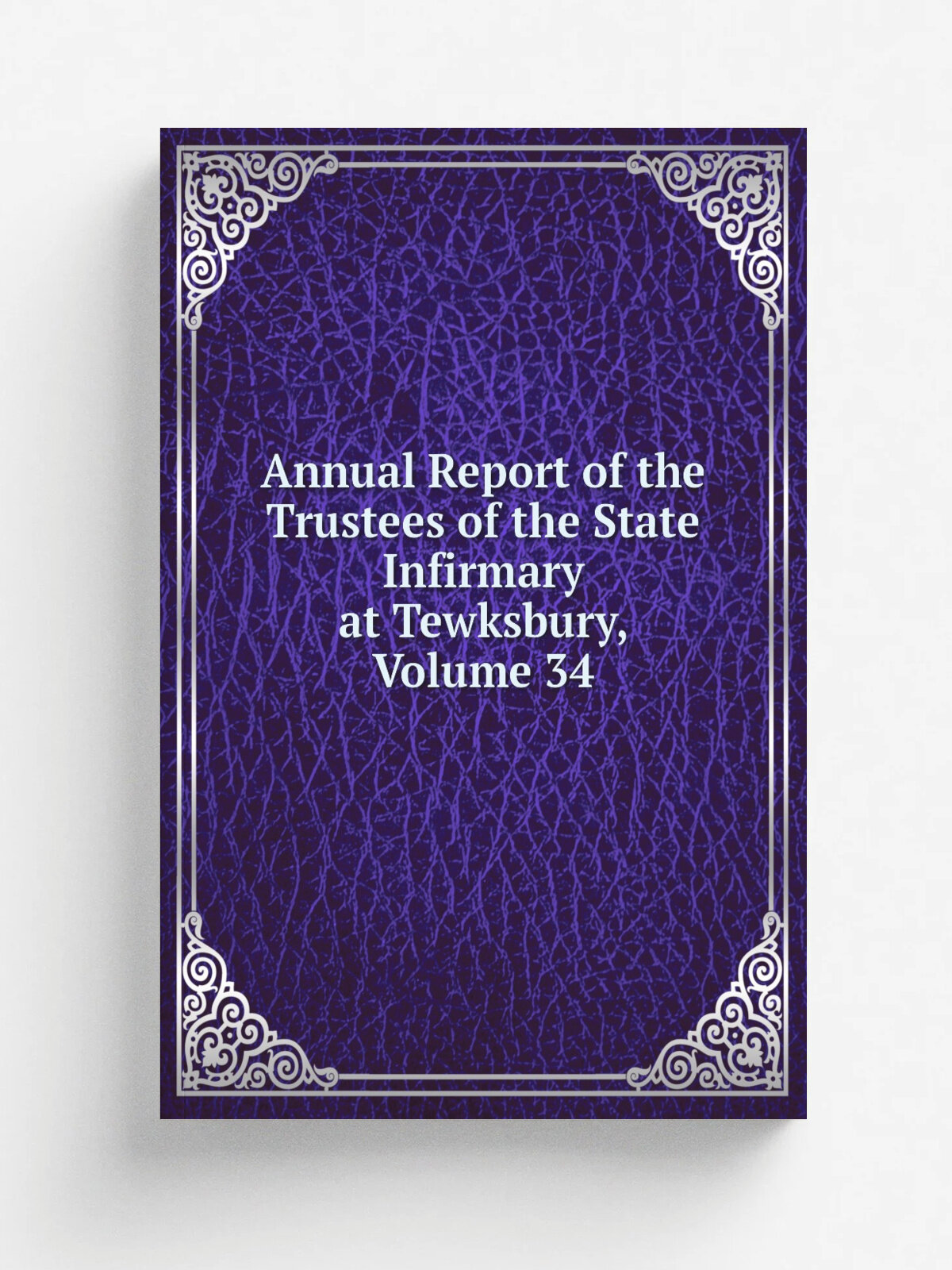 Annual Report of the Trustees of the State Infirmary at Tewksbury, Volume 34