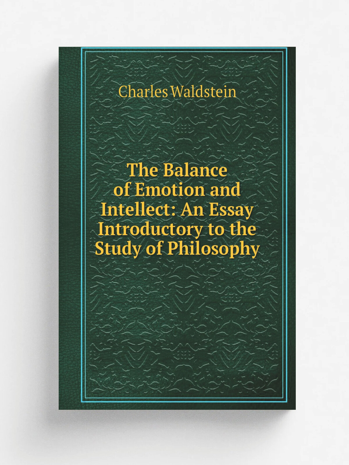 The Balance of Emotion and Intellect: An Essay Introductory to the Study of Philosophy | Charles Waldstein | Репринт