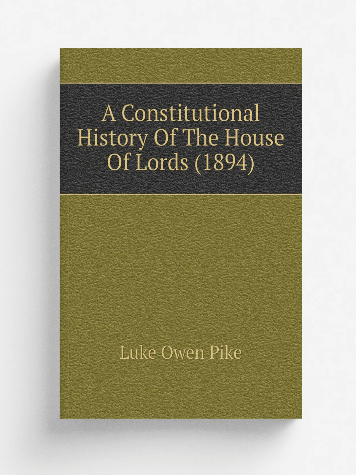 A Constitutional History Of The House Of Lords (1894)