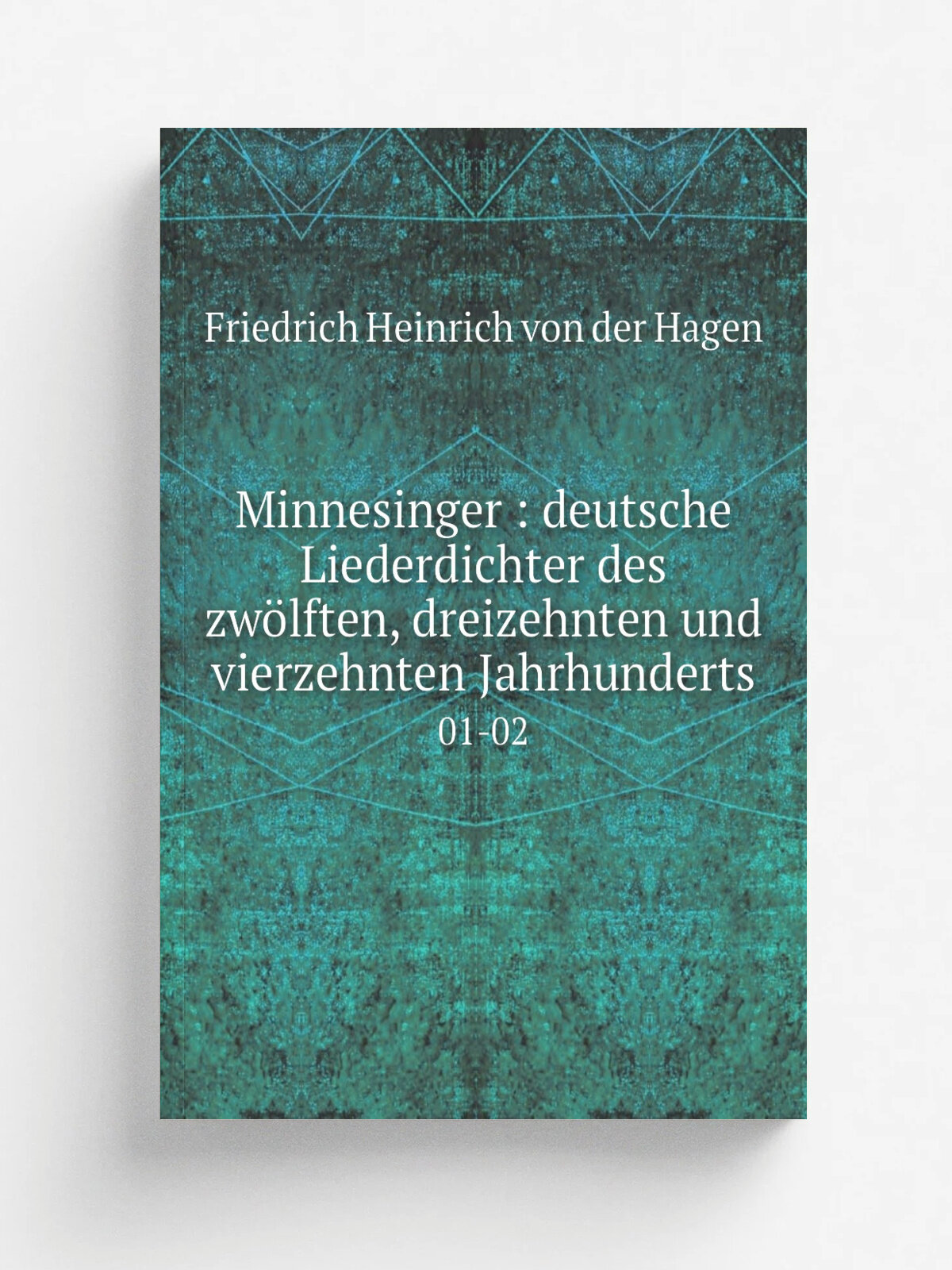 Minnesinger : deutsche Liederdichter des zw.lften, dreizehnten und vierzehnten Jahrhunderts. 01-02 | Friedrich Heinrich von der Hagen | 1838 | Leipzi…