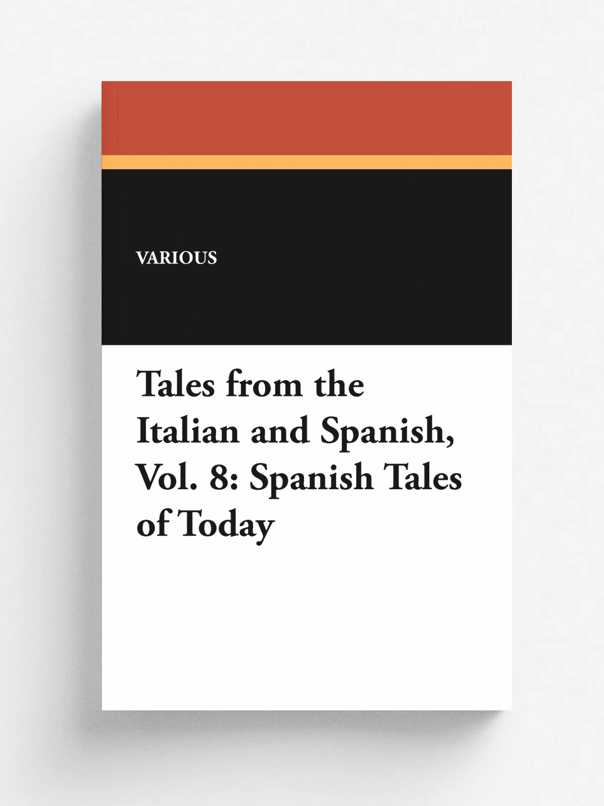 Tales from the Italian and Spanish, Vol. 8. Spanish Tales of Today