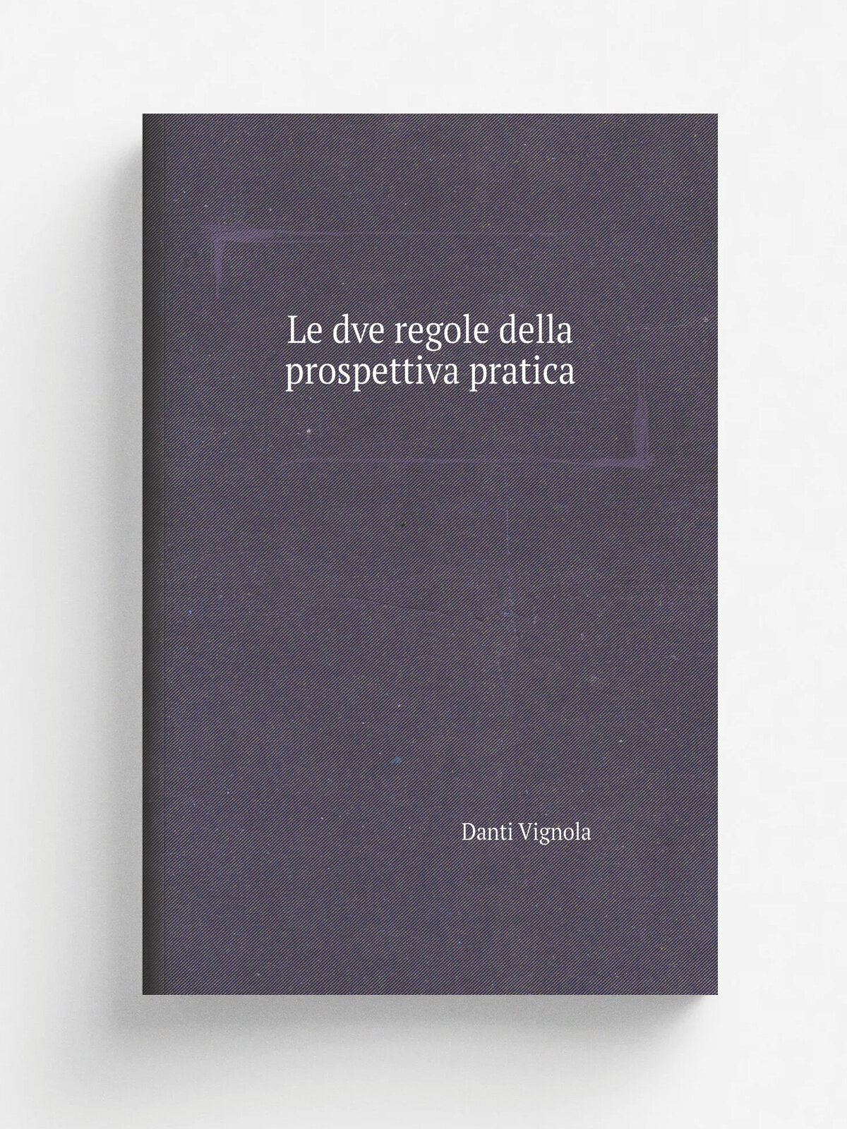 Le dve regole della prospettiva pratica | Danti Vignola | 1583 | In Roma, Per Francesco Zannetti | Репринт