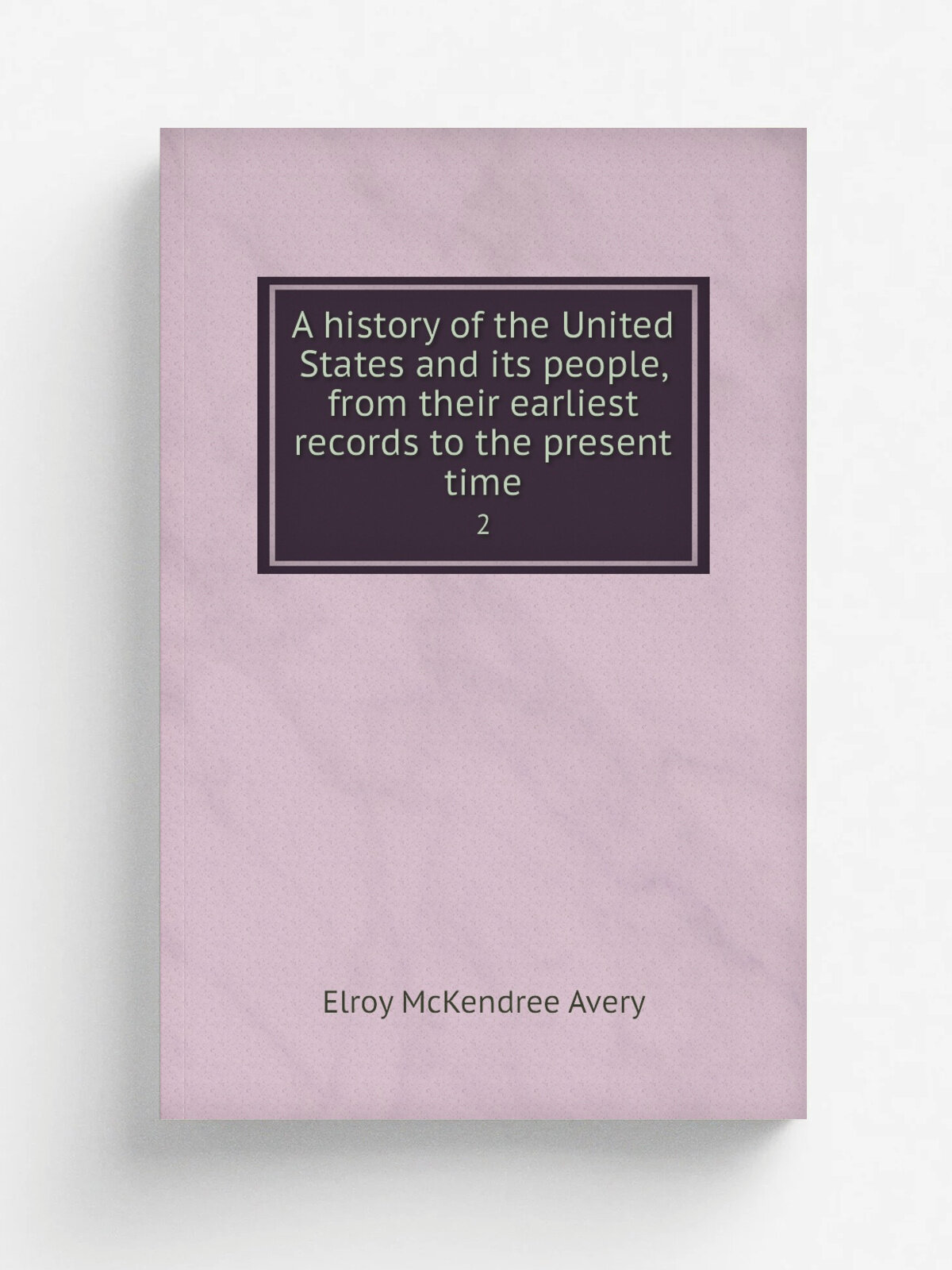 A history of the United States and its people, from their earliest records to the present time. 2