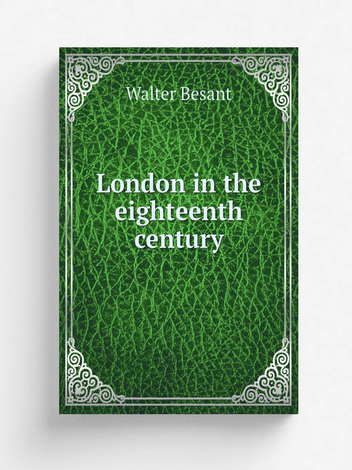 London in the eighteenth century | Walter Besant | Репринт