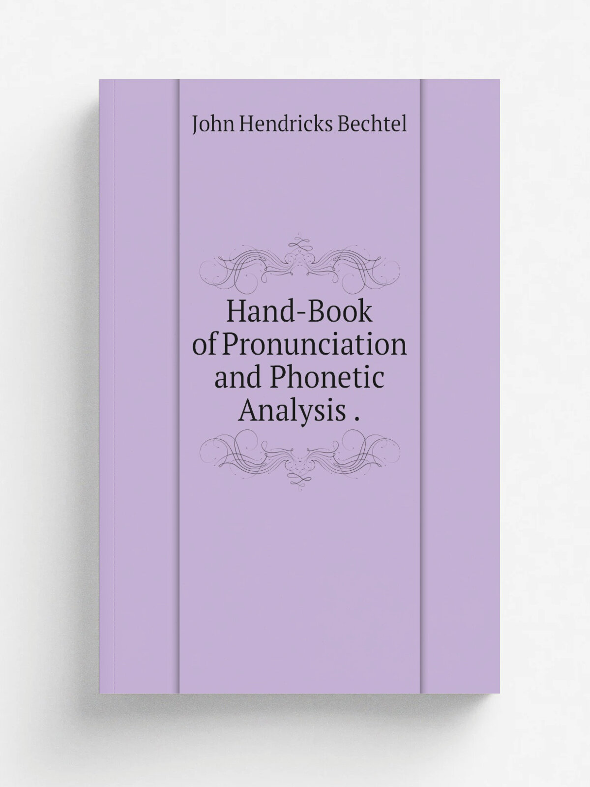 Hand-Book of Pronunciation and Phonetic Analysis . | John Hendricks Bechtel | Репринт