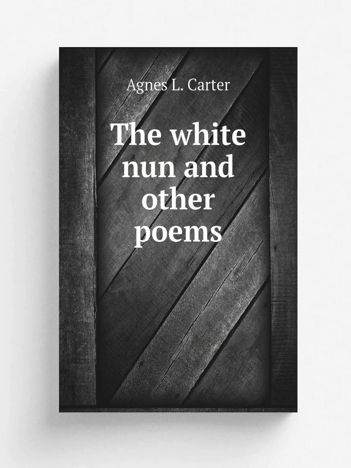 The white nun and other poems | Agnes L. Carter | Репринт