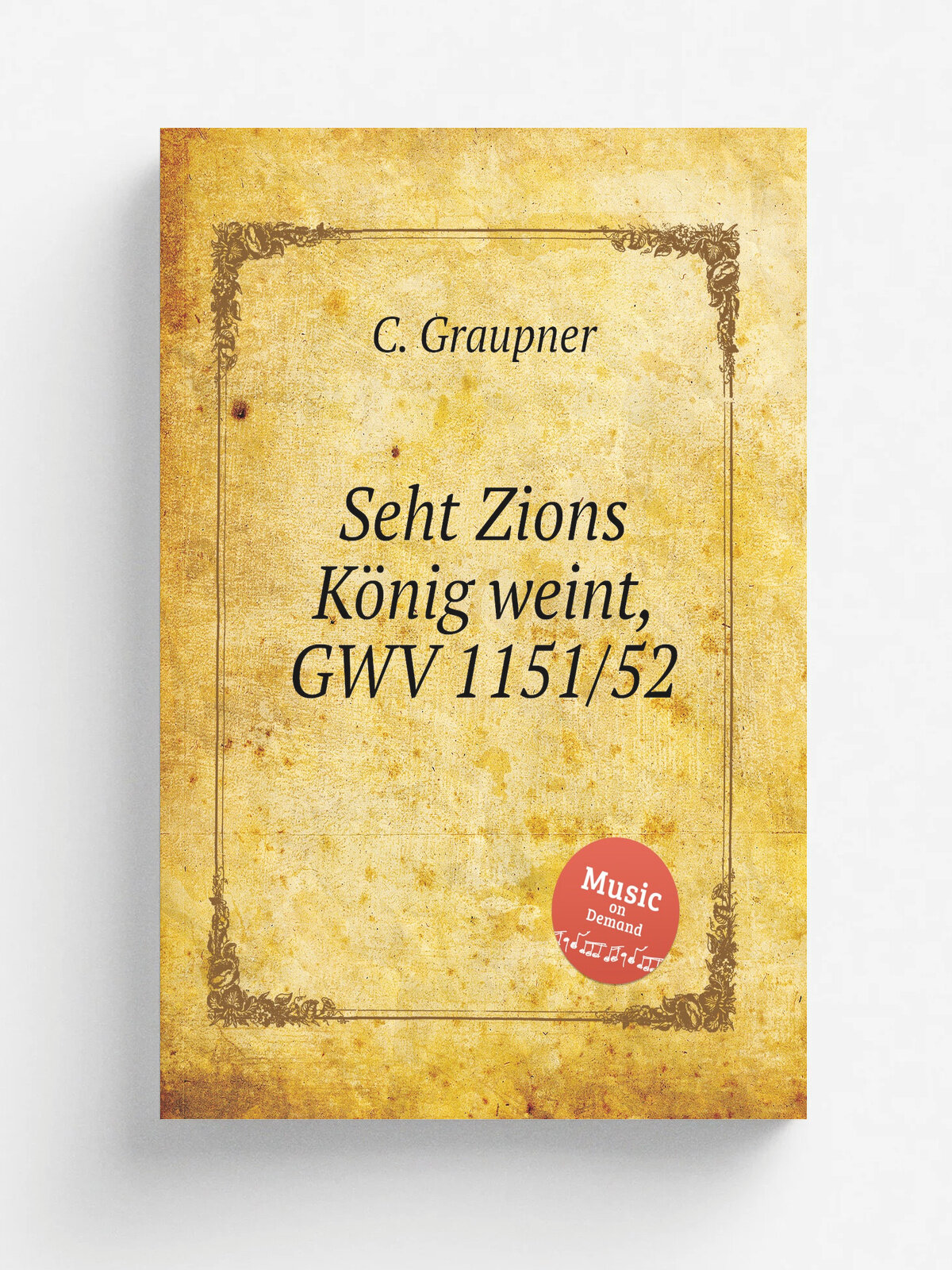 Seht Zions K.nig weint, Gwv 1151/52 | C. Graupner | 1752 | Репринт