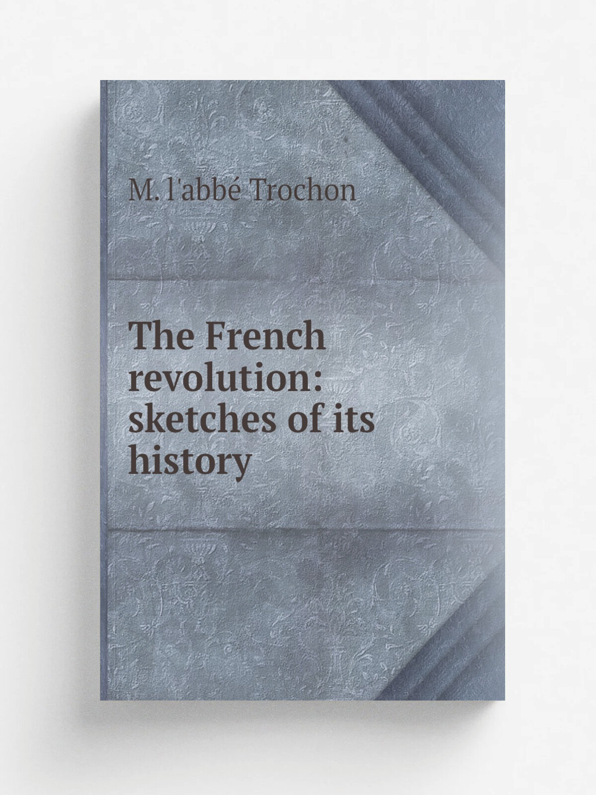 The French revolution: sketches of its history