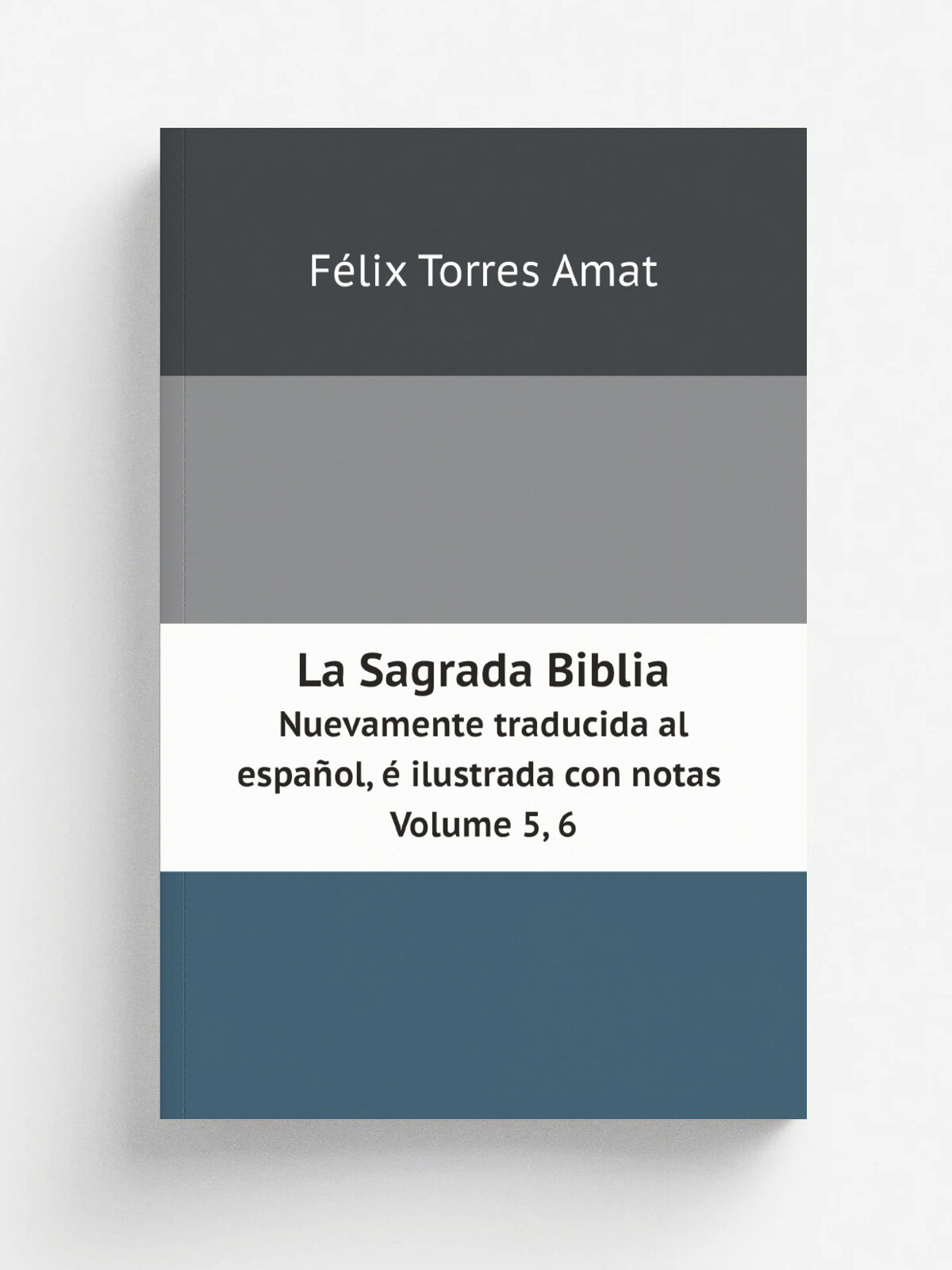 La Sagrada Biblia. Nuevamente traducida al espa.ol, . ilustrada con notas Volume 5, 6 (Spanish Edition)