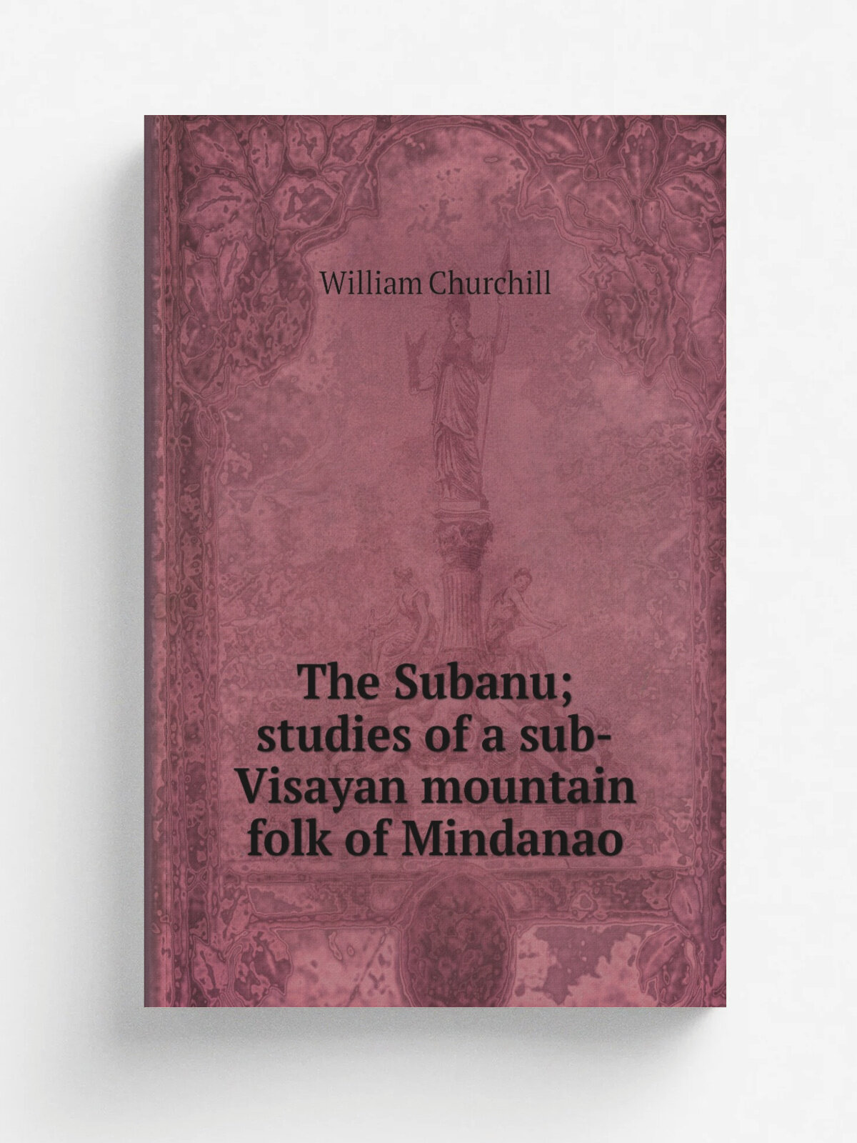 The Subanu; studies of a sub-Visayan mountain folk of Mindanao
