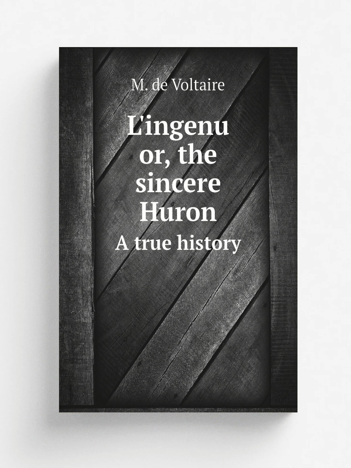 L'ingenu or, the sincere Huron. A true history
