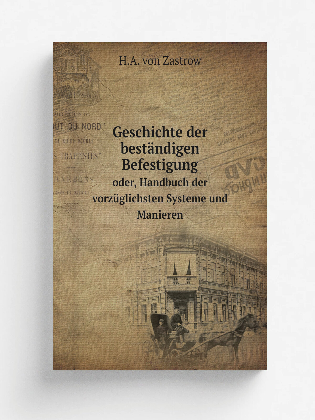Geschichte der best.ndigen Befestigung. oder, Handbuch der vorz.glichsten Systeme und Manieren