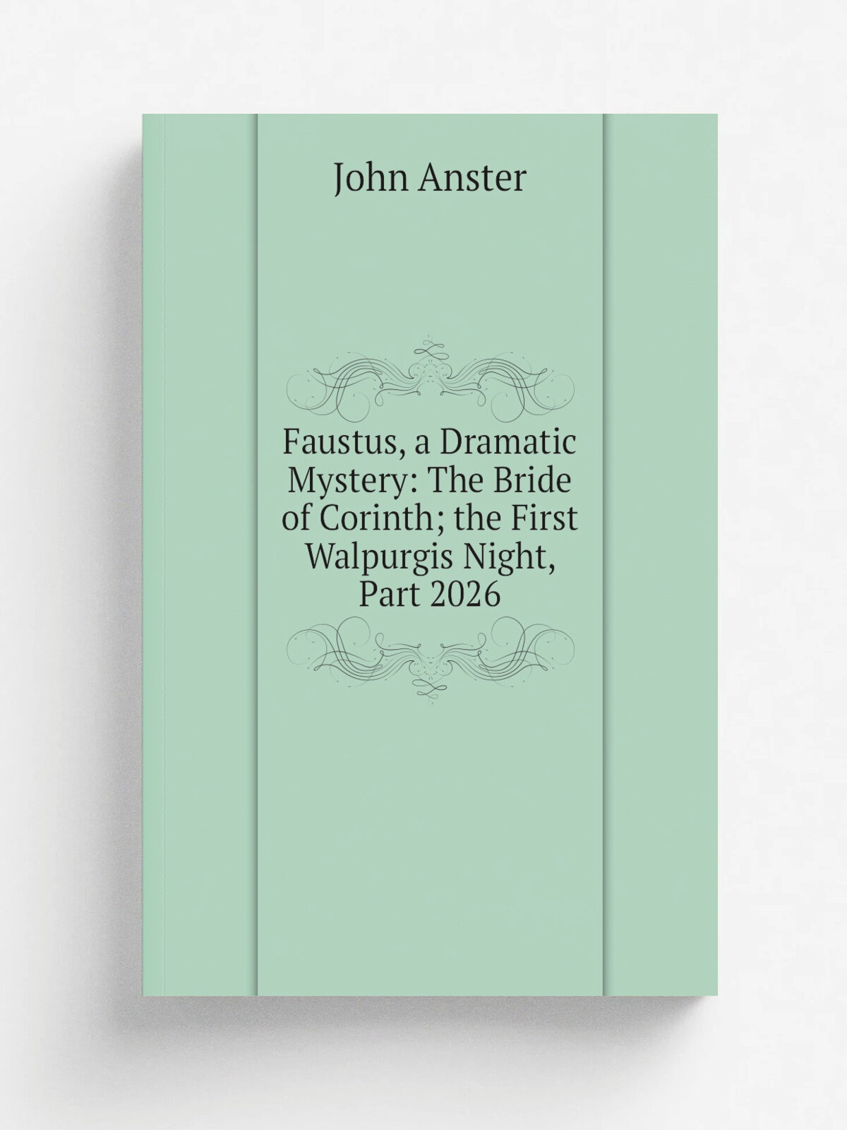 Faustus, a Dramatic Mystery: The Bride of Corinth; the First Walpurgis Night, Part 2026