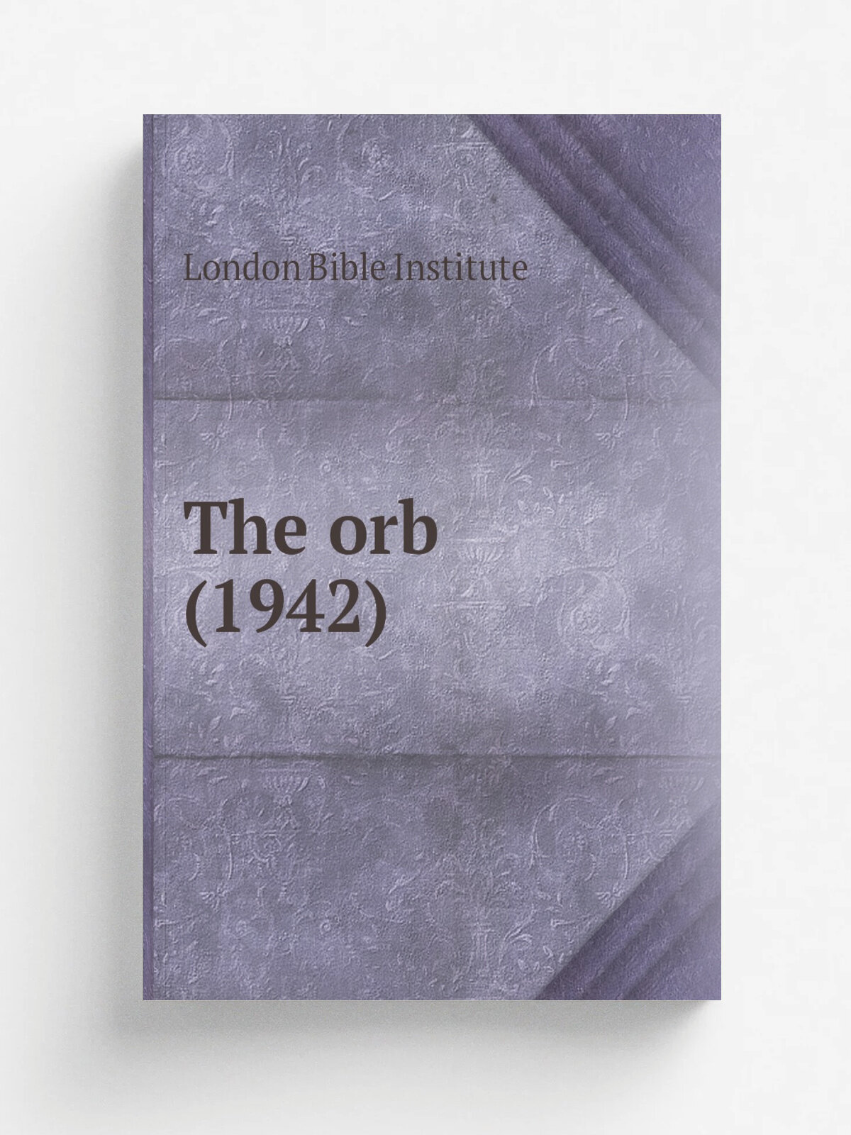 The orb (1942) | London Bible Institute | 1942 | London Bible Institute | Репринт