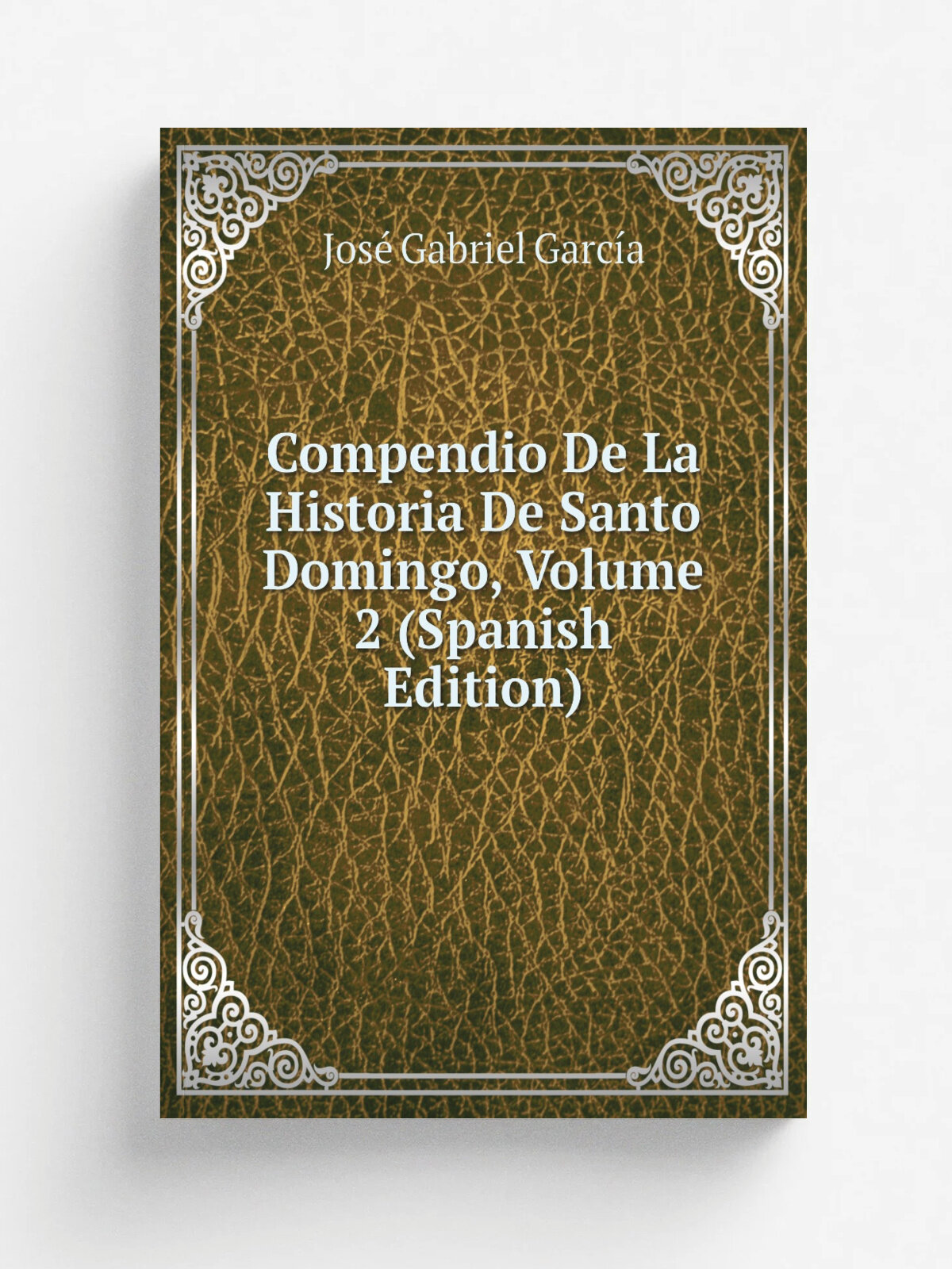 Compendio De La Historia De Santo Domingo, Volume 2 (Spanish Edition) | Jos. Gabriel Garc.a | Репринт