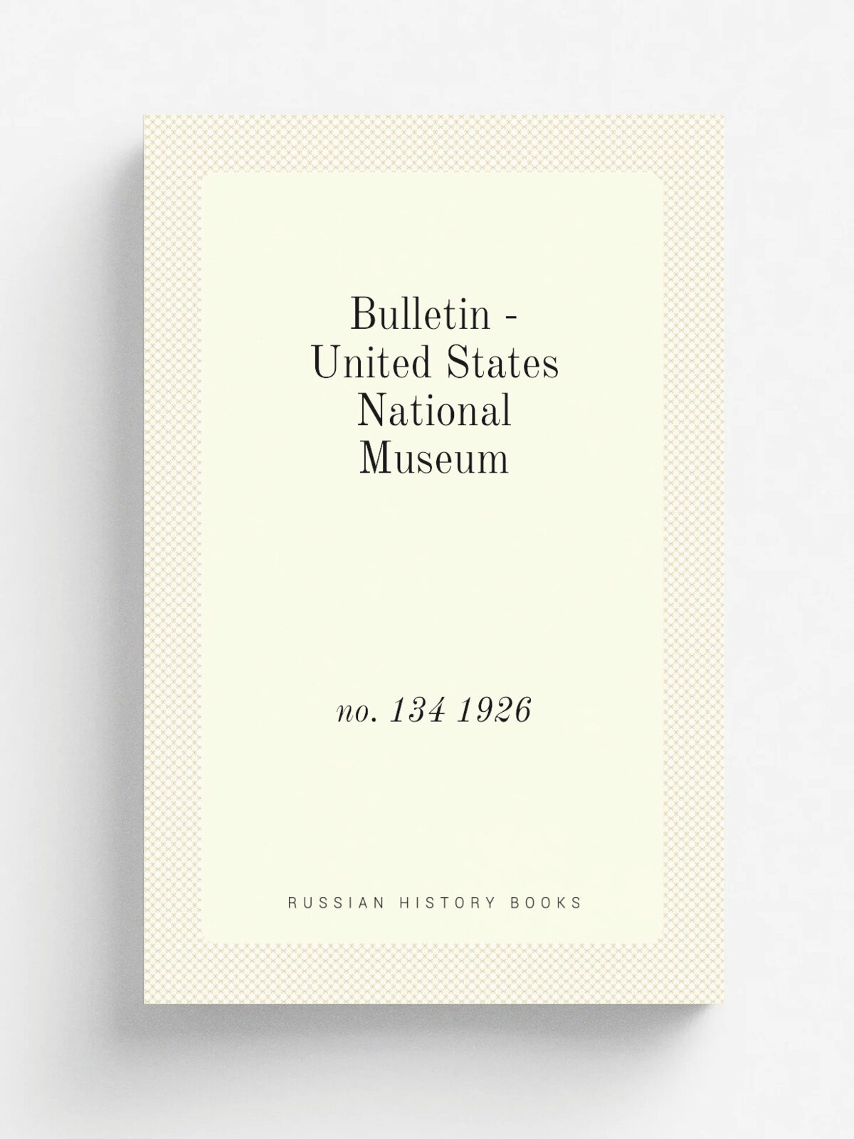 Bulletin - United States National Museum. no. 134 1926 | 1877 | Washington : Smithsonian Institution Press, . etc; for sale by the Supt. of Docs, U…