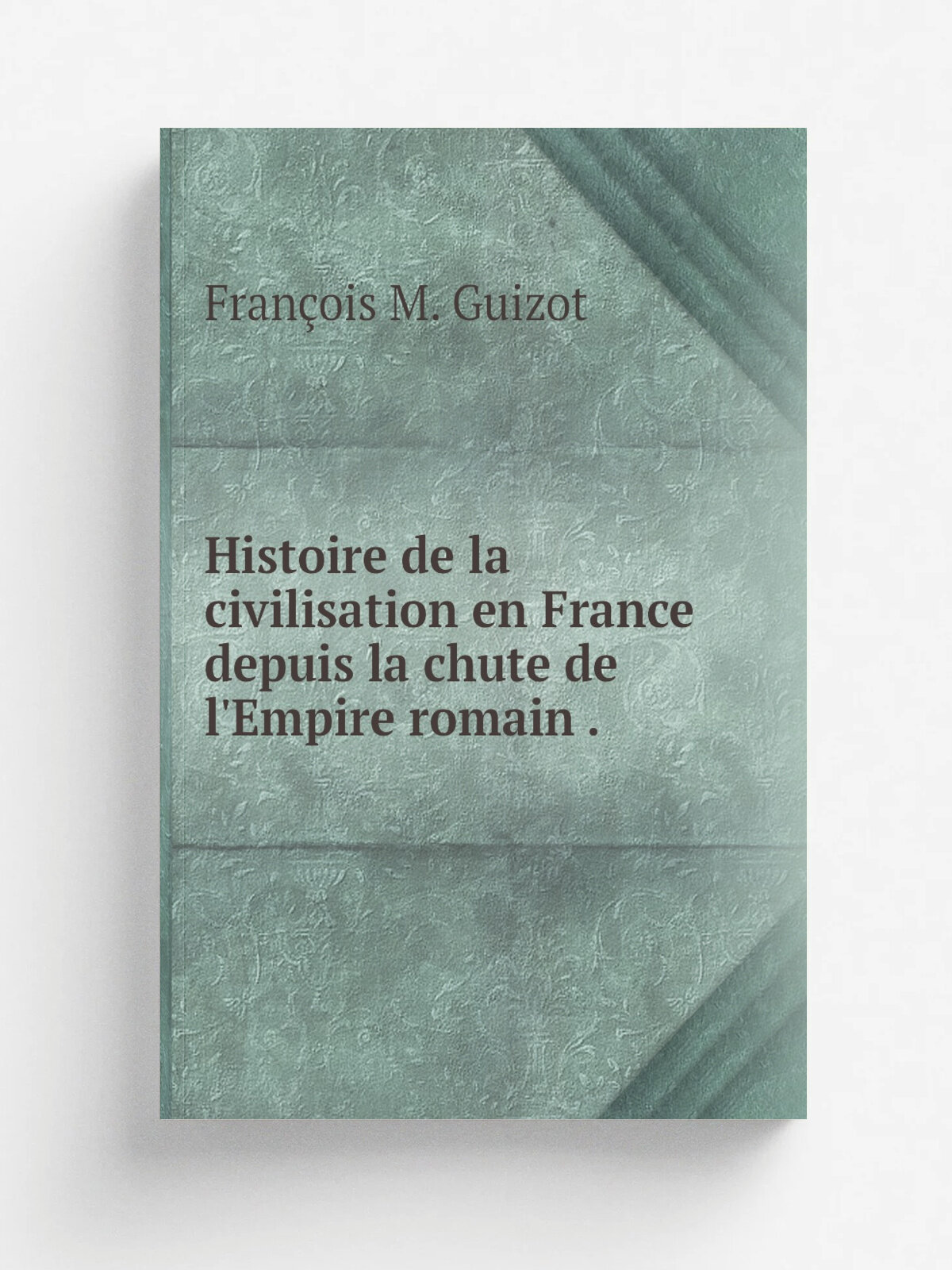Histoire de la civilisation en France depuis la chute de l'Empire romain . | M. Guizot | 1868 | Didier | Репринт