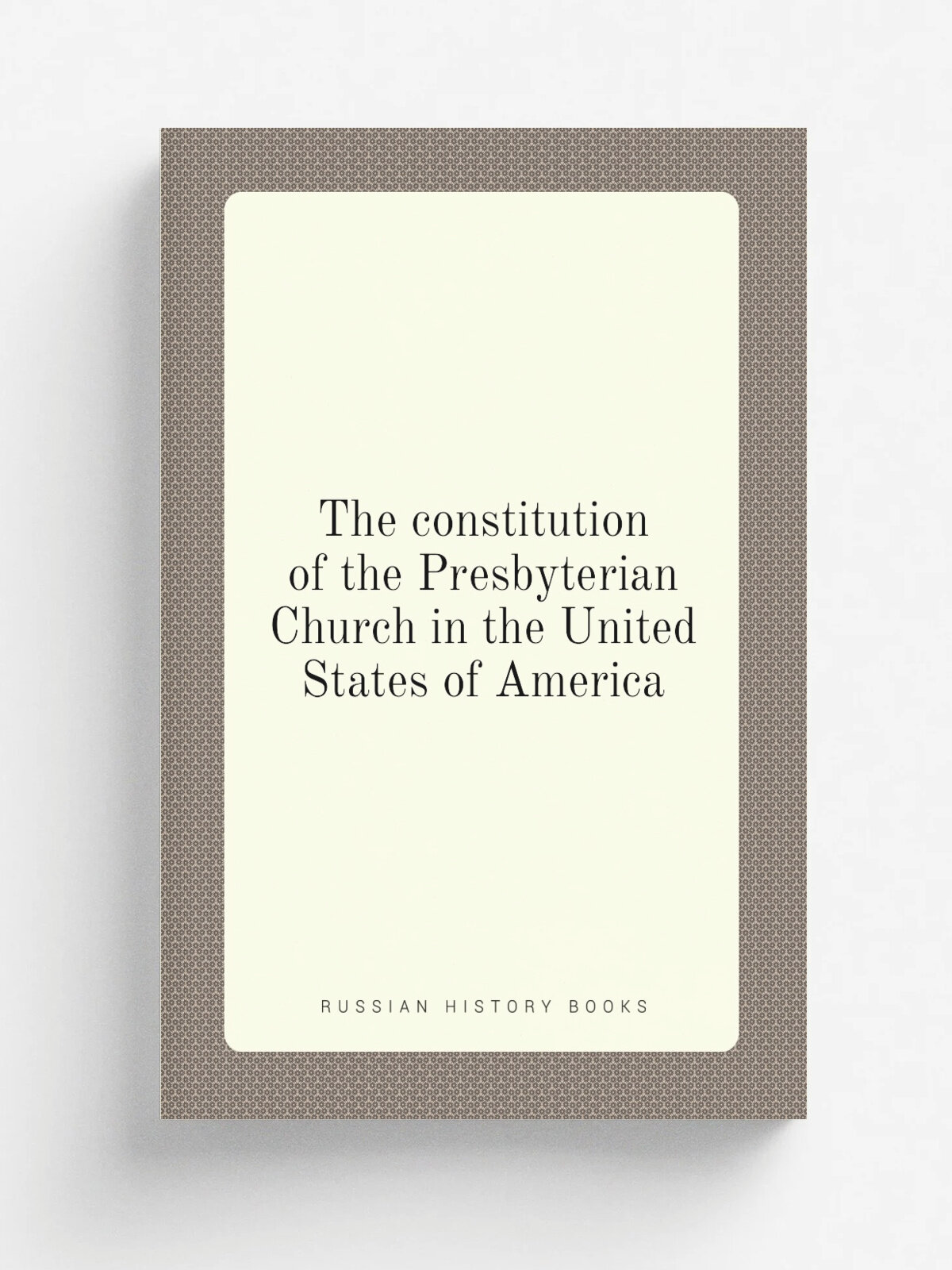 The constitution of the Presbyterian Church in the United States of America | Не указан | 1916 | Philadelphia : Presbyterian Board of Publication and…