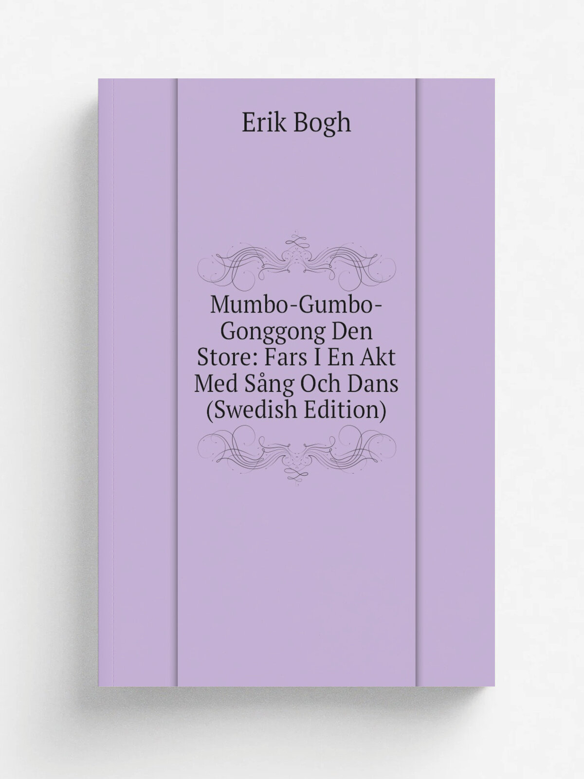 Mumbo-Gumbo-Gonggong Den Store: Fars I En Akt Med S.ng Och Dans (Swedish Edition) | Erik Bogh | Репринт