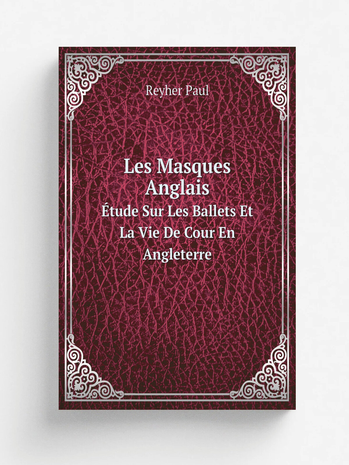 Les Masques Anglais. . tude Sur Les Ballets Et La Vie De Cour En Angleterre