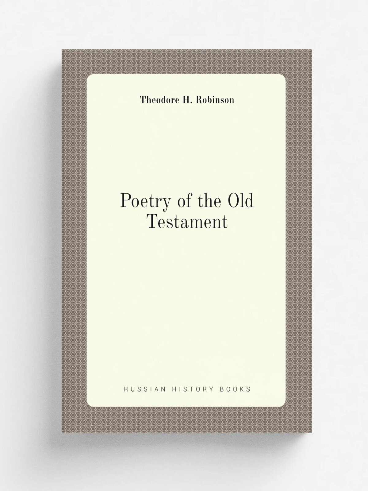 Poetry of the Old Testament | Theodore H. Robinson | London: Duckworth | Репринт