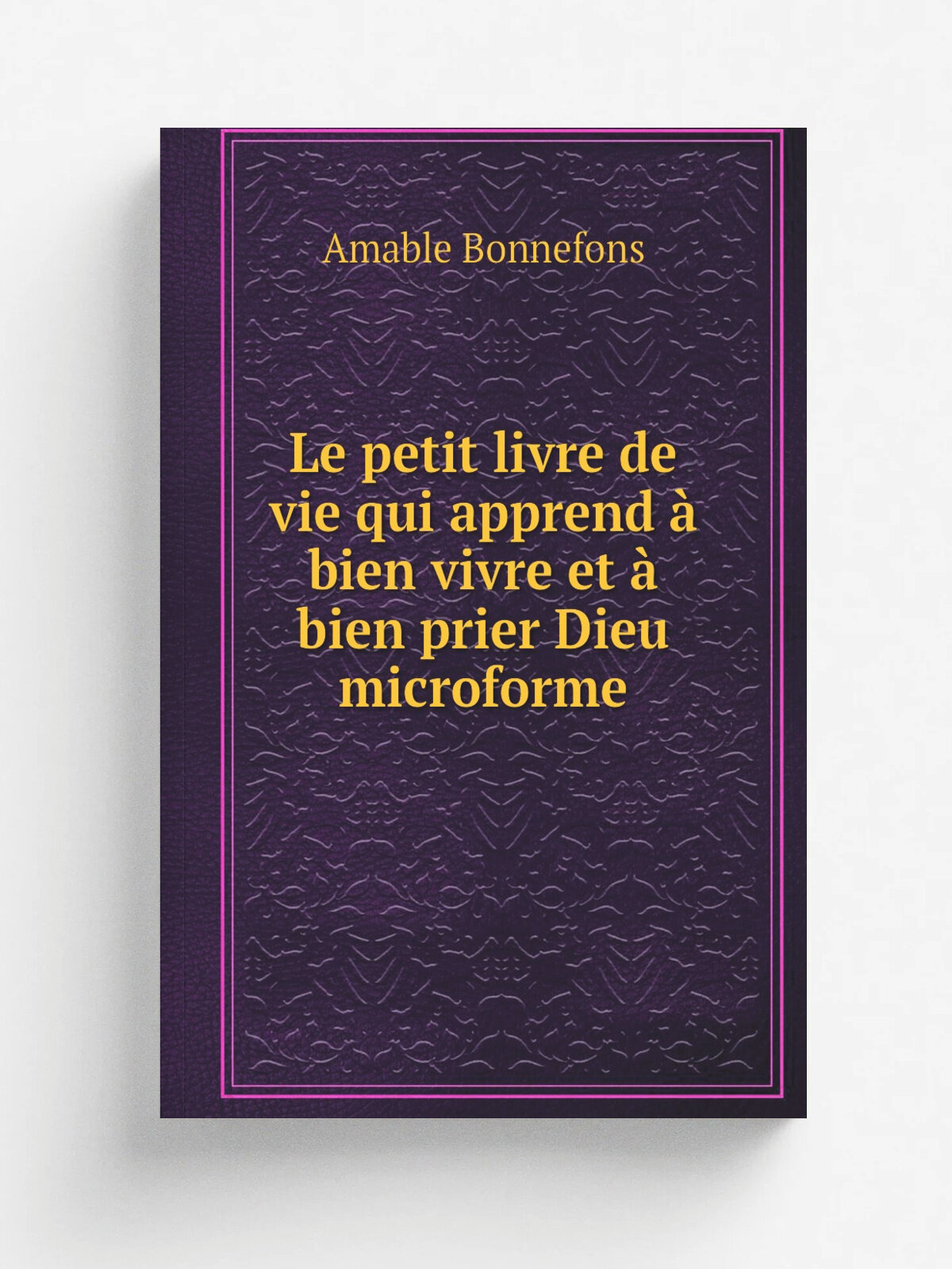 Le petit livre de vie qui apprend . bien vivre et . bien prier Dieu microforme | Amable Bonnefons | 1798 | A Qu.bec : Imprim. . la Nouvelle Imprimeri…