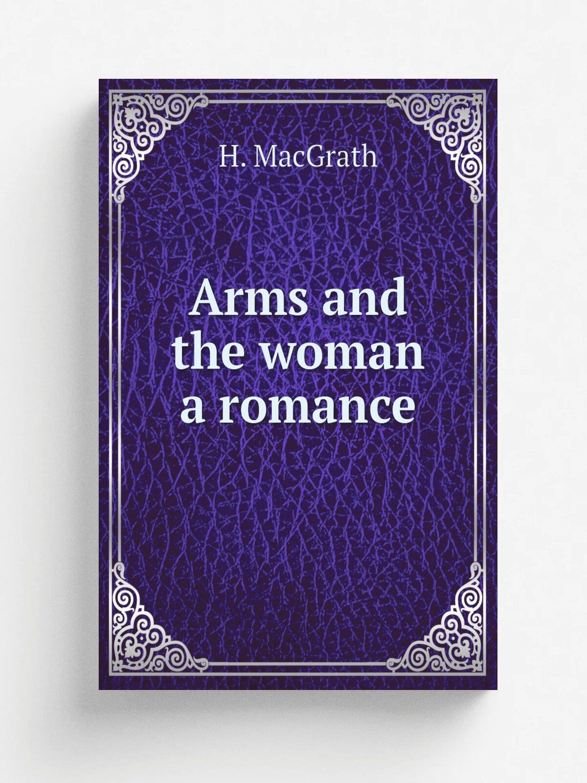Arms and the woman a romance