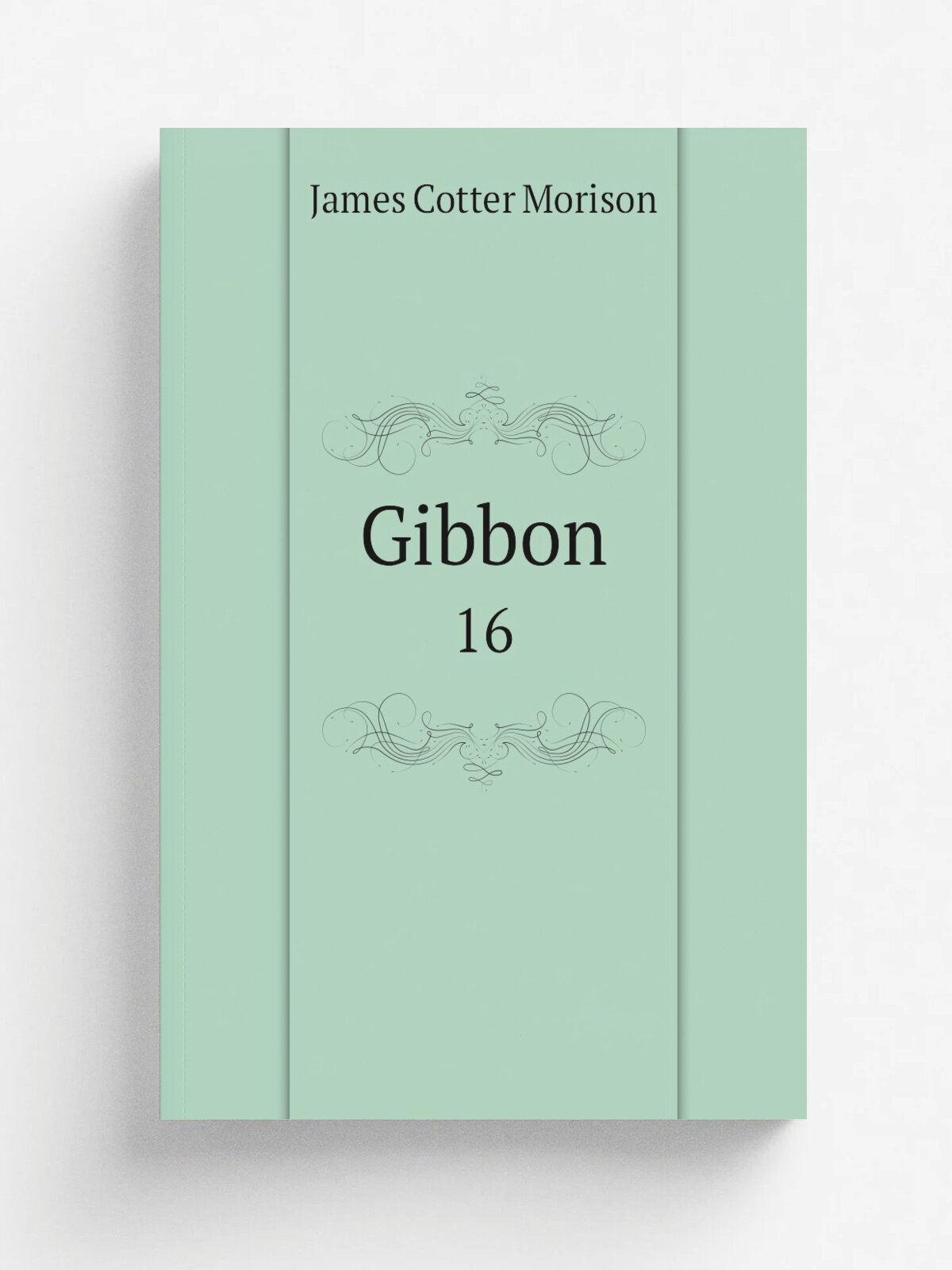 Gibbon. 16 | James Cotter Morison | 1879 | New York, Harper & Brothers | Репринт