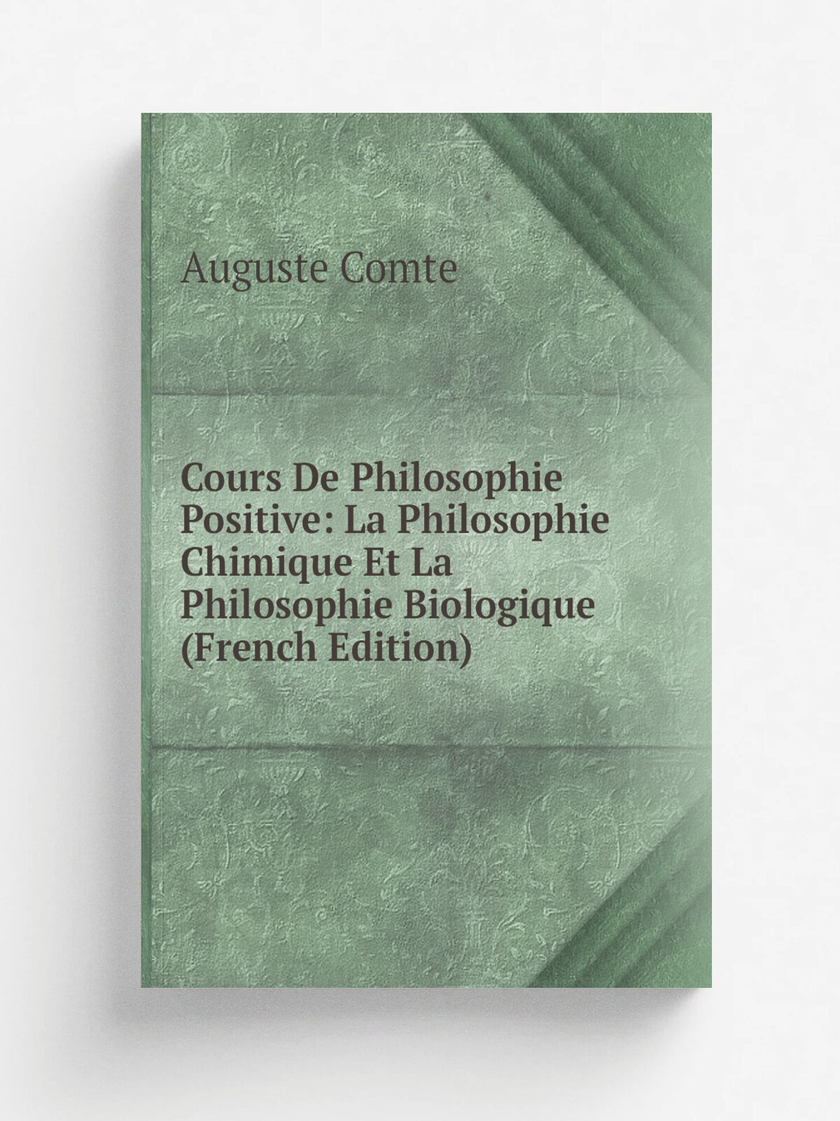 "Cours De Philosophie Positive: La Philosophie Chimique Et La Philosophie Biologique (French Edition)" | Comte Auguste | Репринт