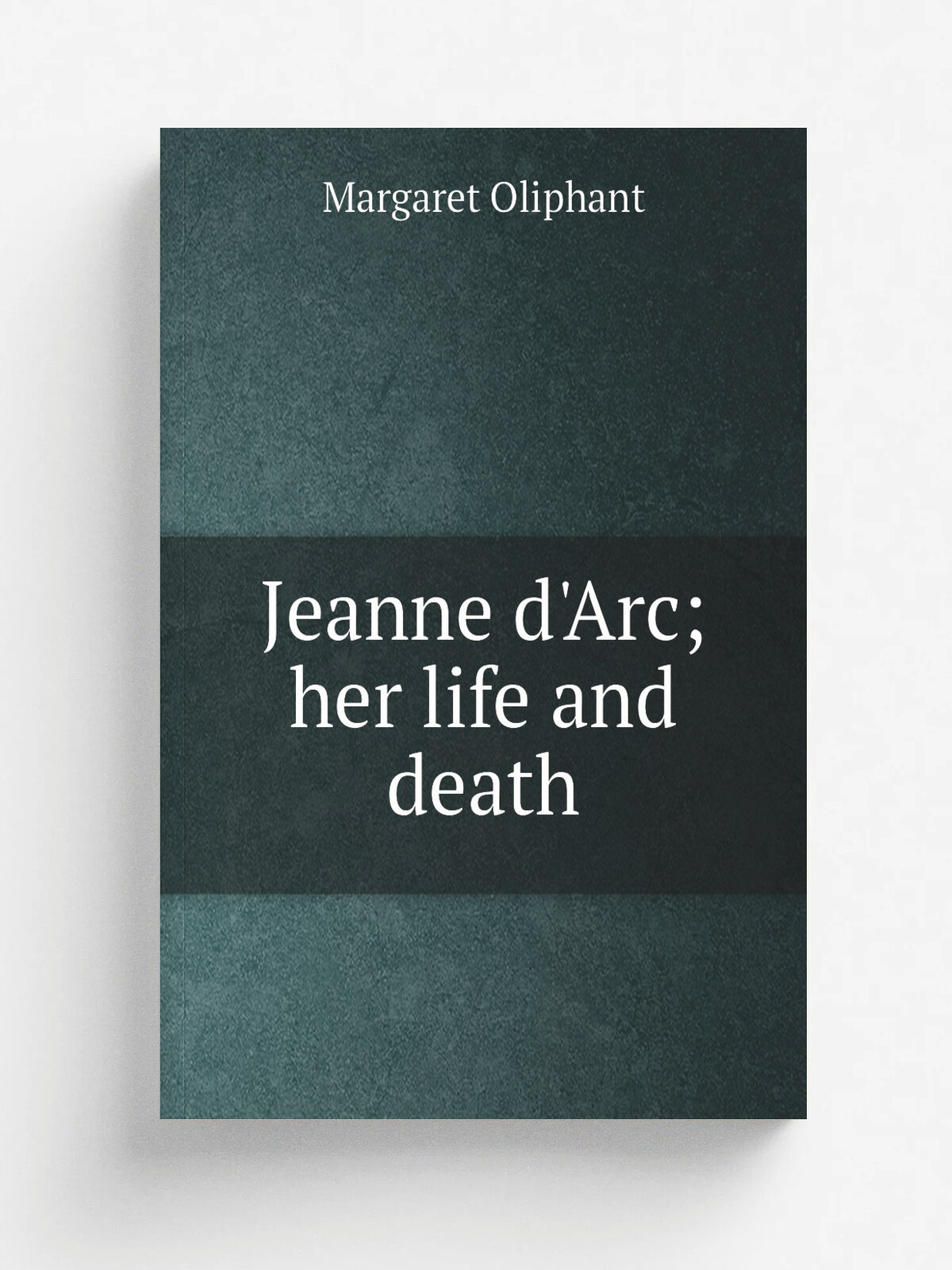 Jeanne d'Arc; her life and death | Margaret Oliphant | Репринт