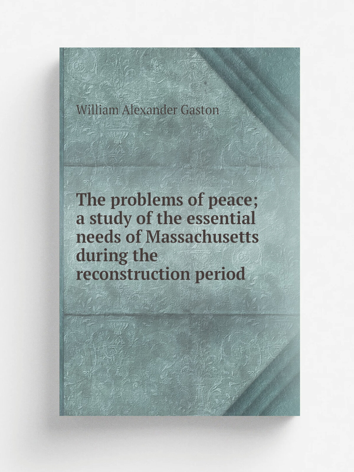 The problems of peace; a study of the essential needs of Massachusetts during the reconstruction period