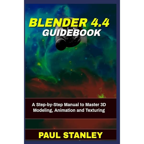 BLENDER 4.4 Guidebook: A Step-by-Step Manual to Master 3D Modeling, Animation and Texturing，Reprinted paperback book