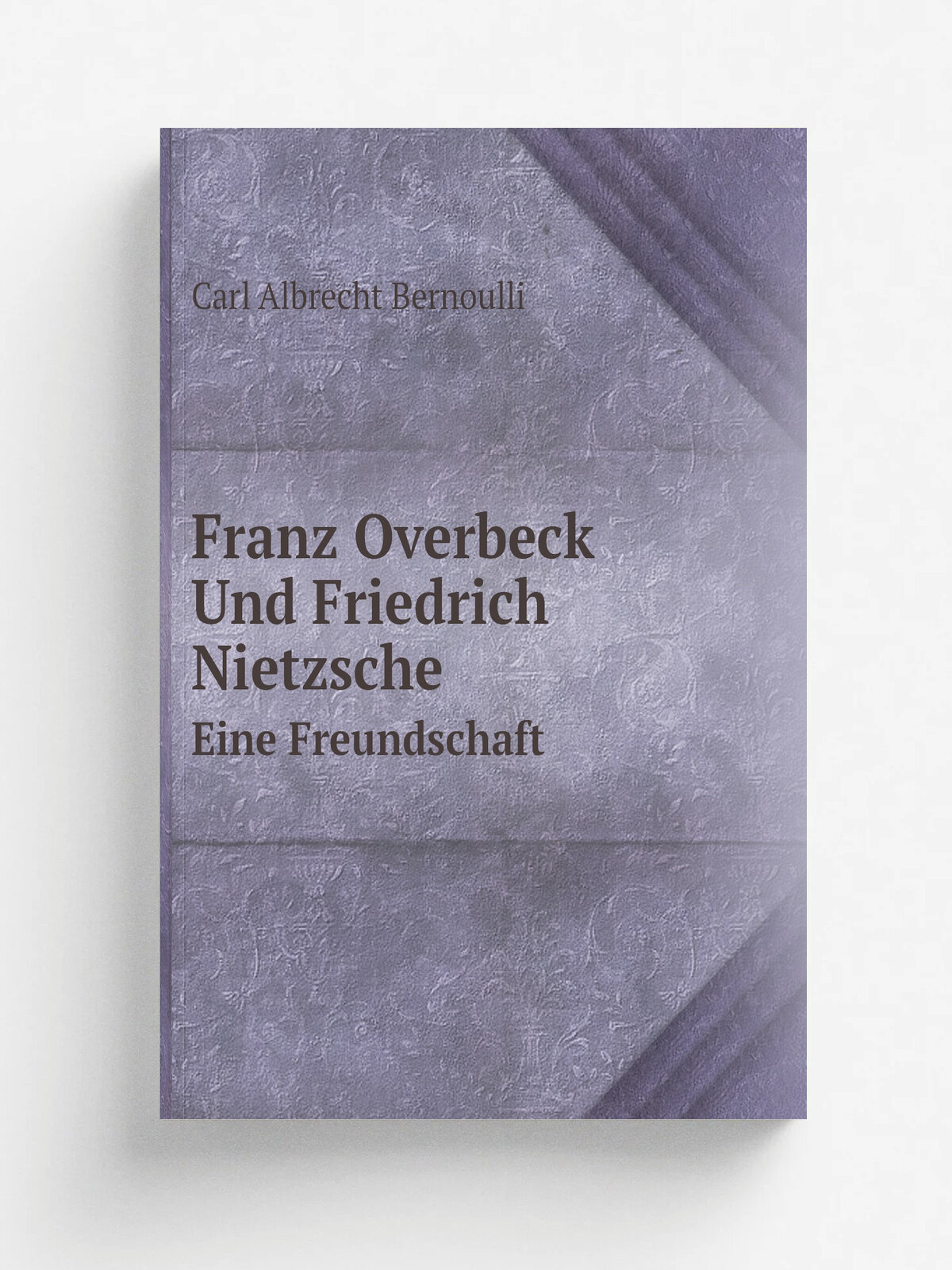 Franz Overbeck Und Friedrich Nietzsche. Eine Freundschaft | Carl Albrecht Bernoulli | 1908 | Jena, E. Diederichs | Репринт