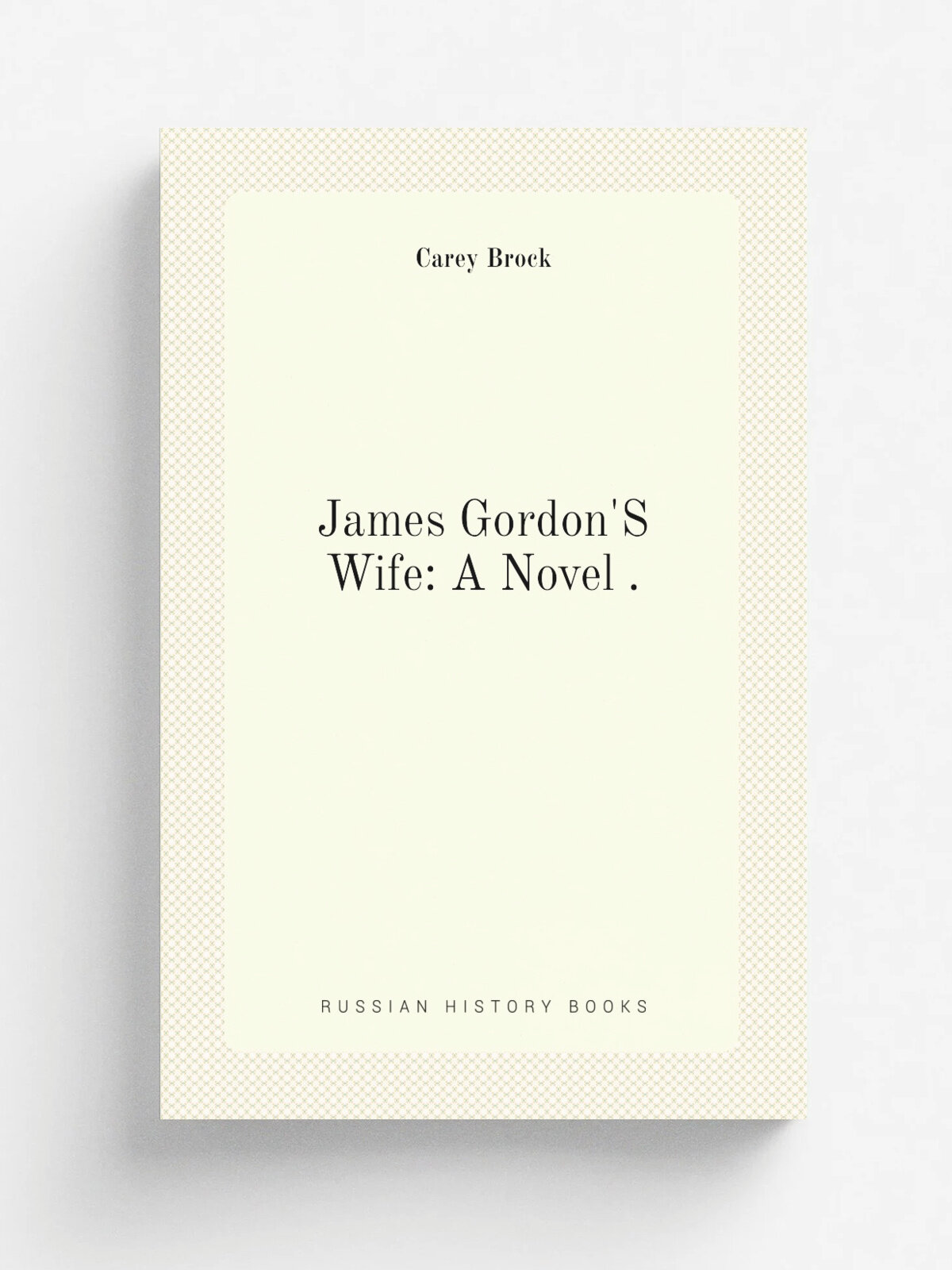 James Gordon'S Wife: A Novel .