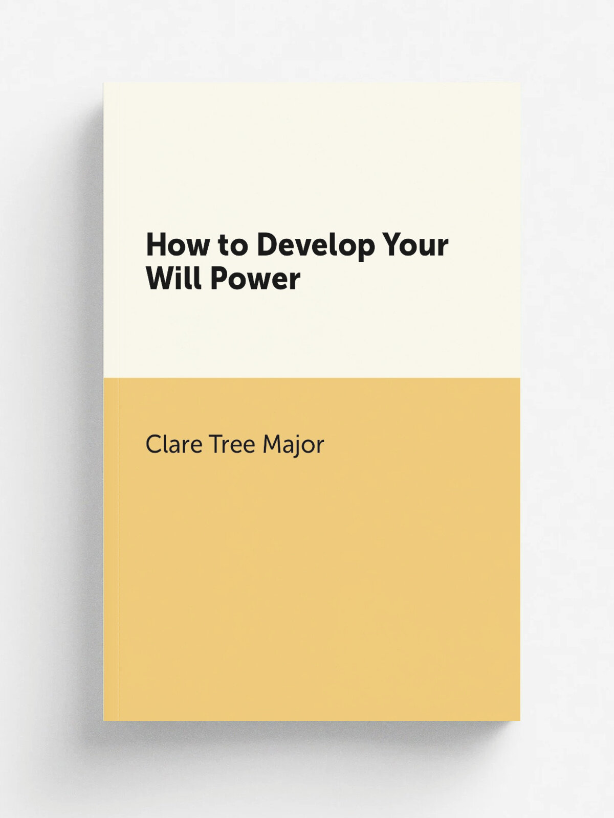 How to Develop Your Will Power | Clare Tree Major | 1920 | E.J. Clode | Репринт