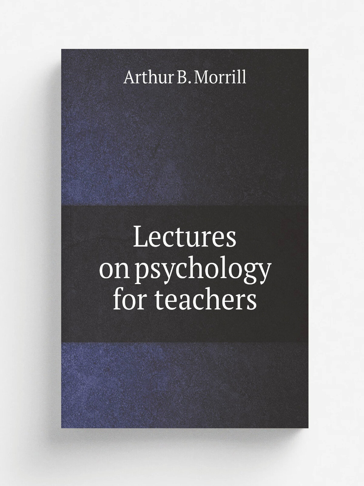 Lectures on psychology for teachers