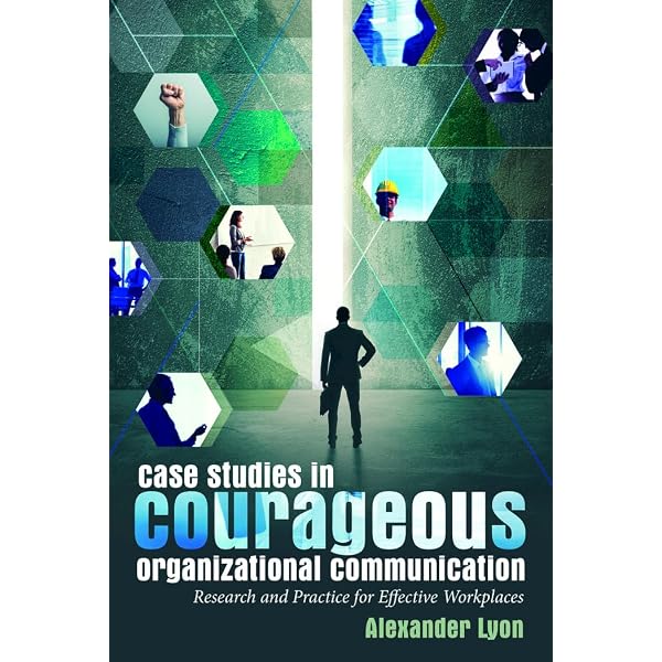 Case Studies in Courageous Organizational Communication: Research and Practice for Effective Workplaces，Reprinted paperback book