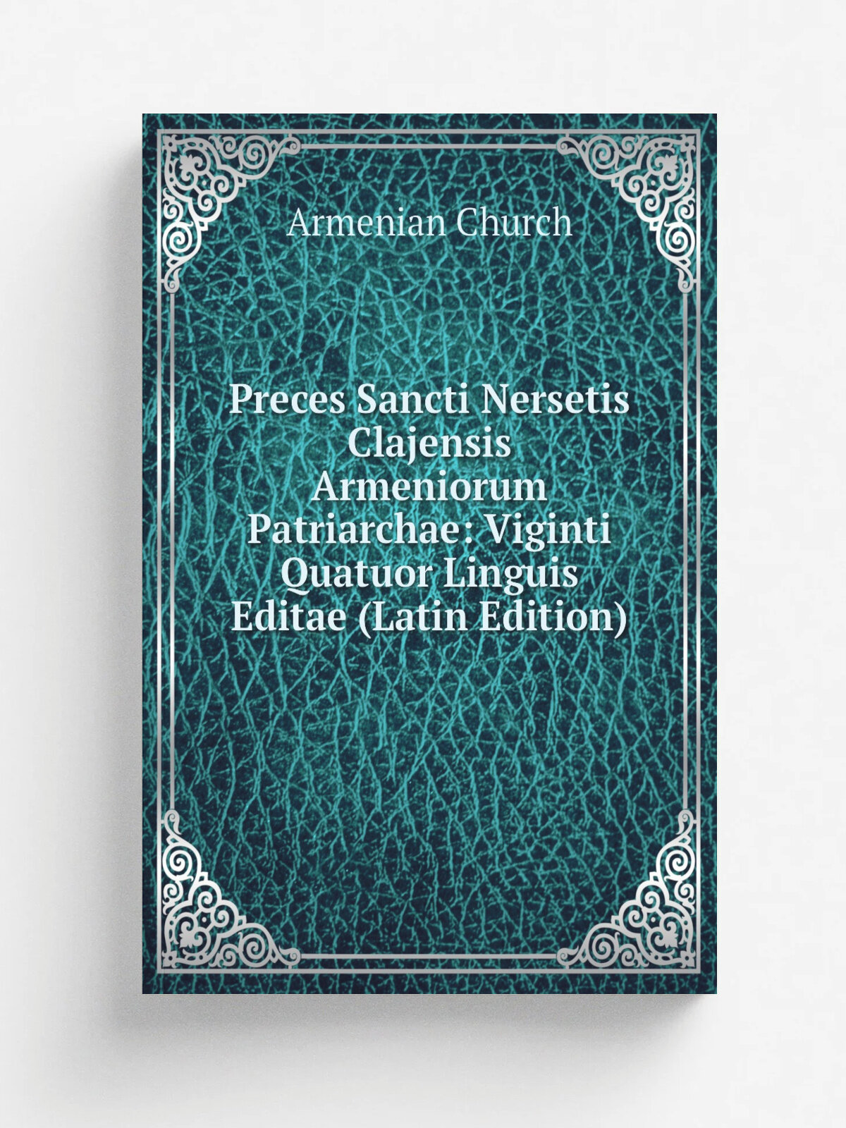Preces Sancti Nersetis Clajensis Armeniorum Patriarchae: Viginti Quatuor Linguis Editae (Latin Edition) | Armenian Church | Репринт
